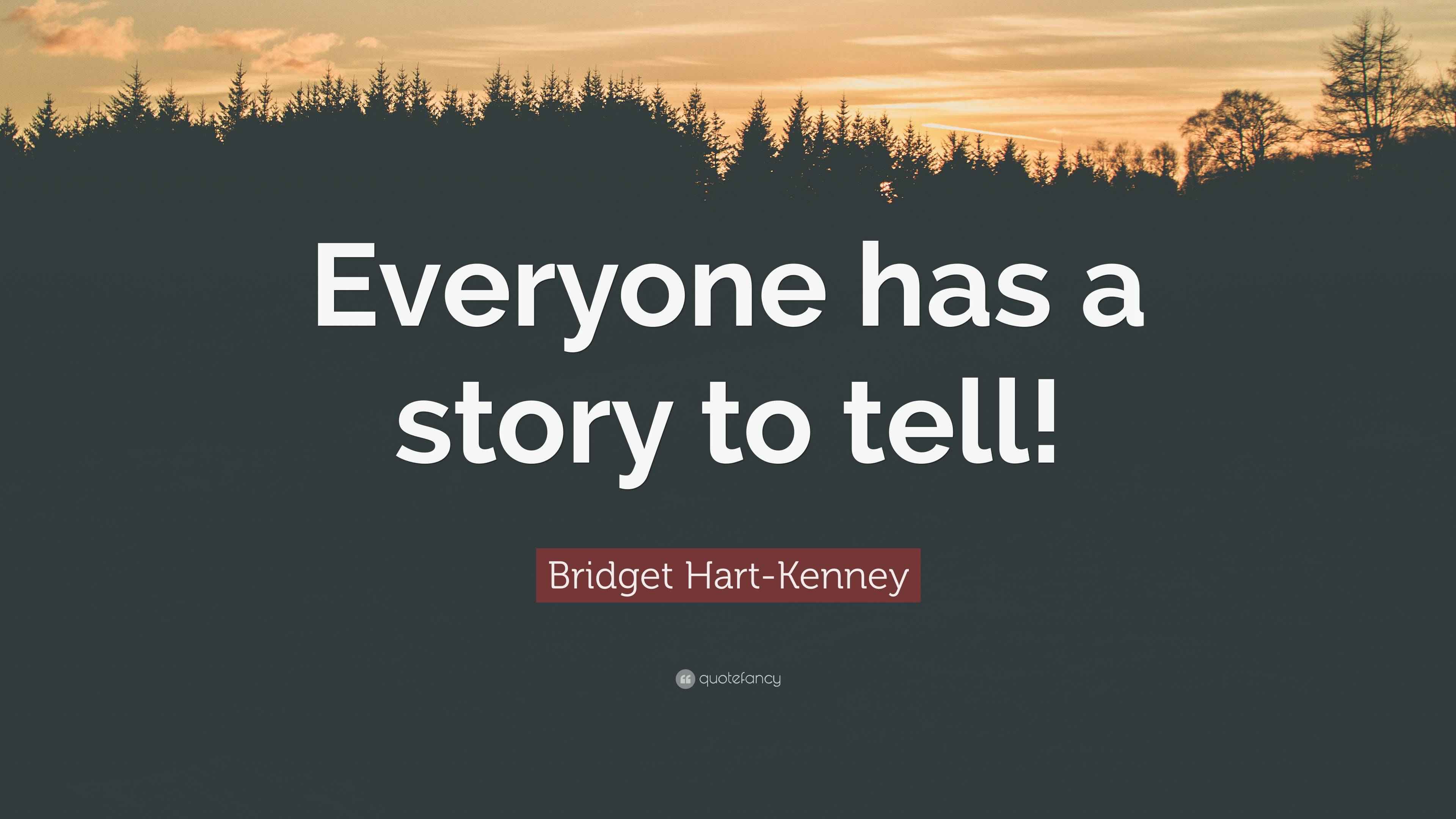 Bridget Hart-Kenney Quote: “Everyone has a story to tell!”