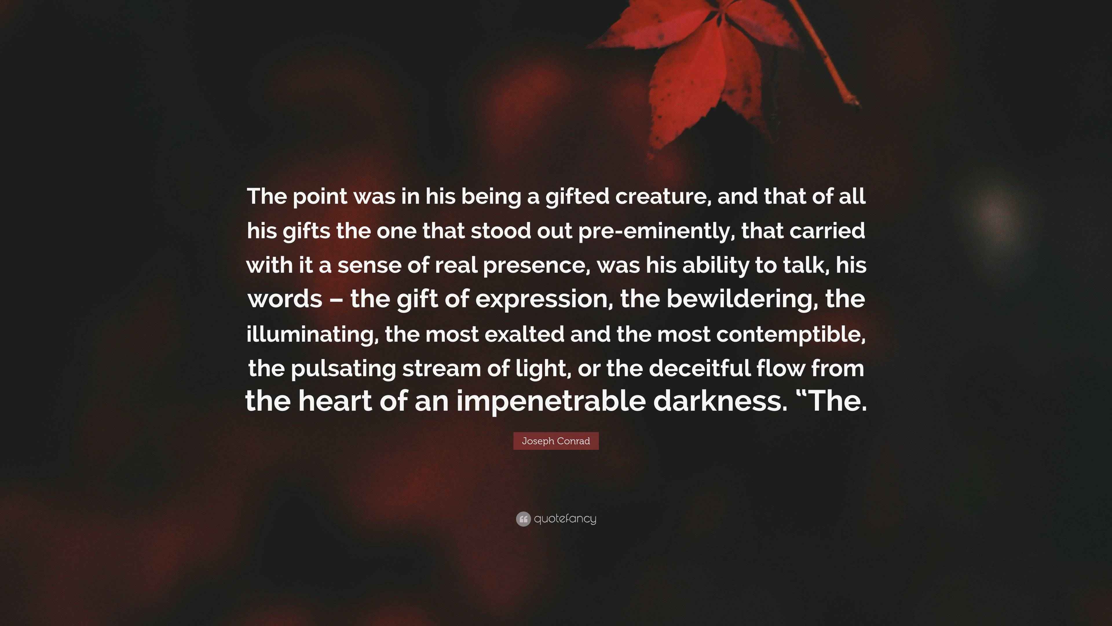 Joseph Conrad Quote: “The point was in his being a gifted creature, and ...