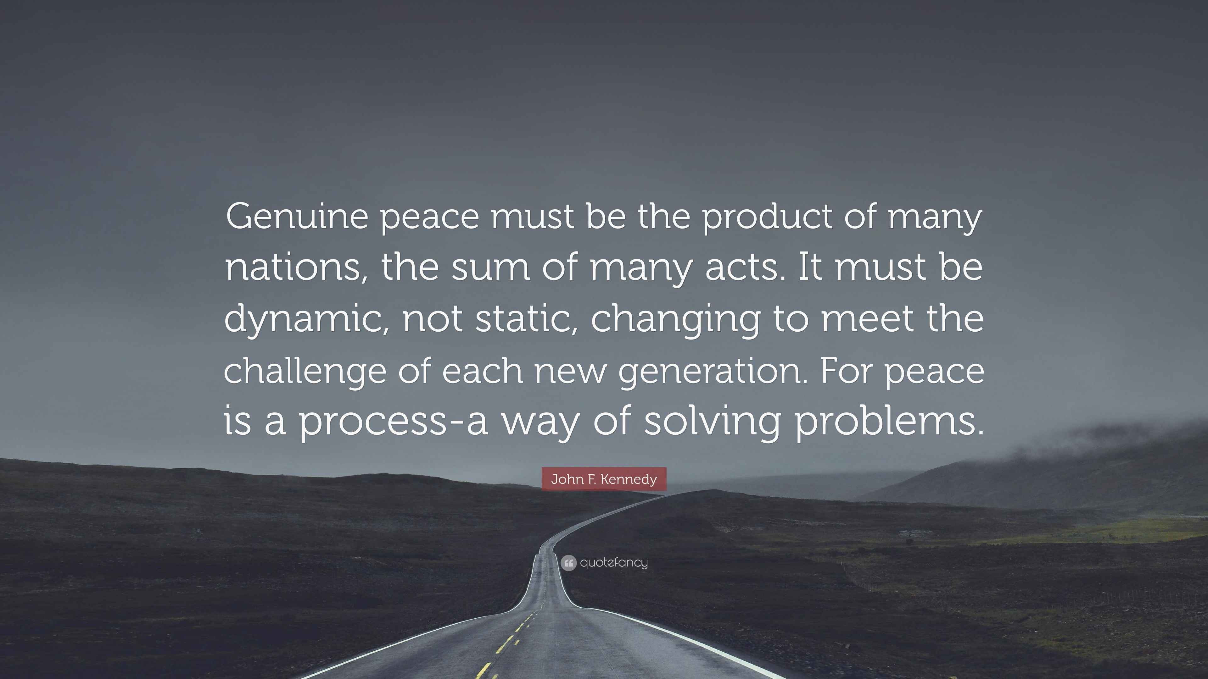 John F. Kennedy Quote: “Genuine peace must be the product of many ...