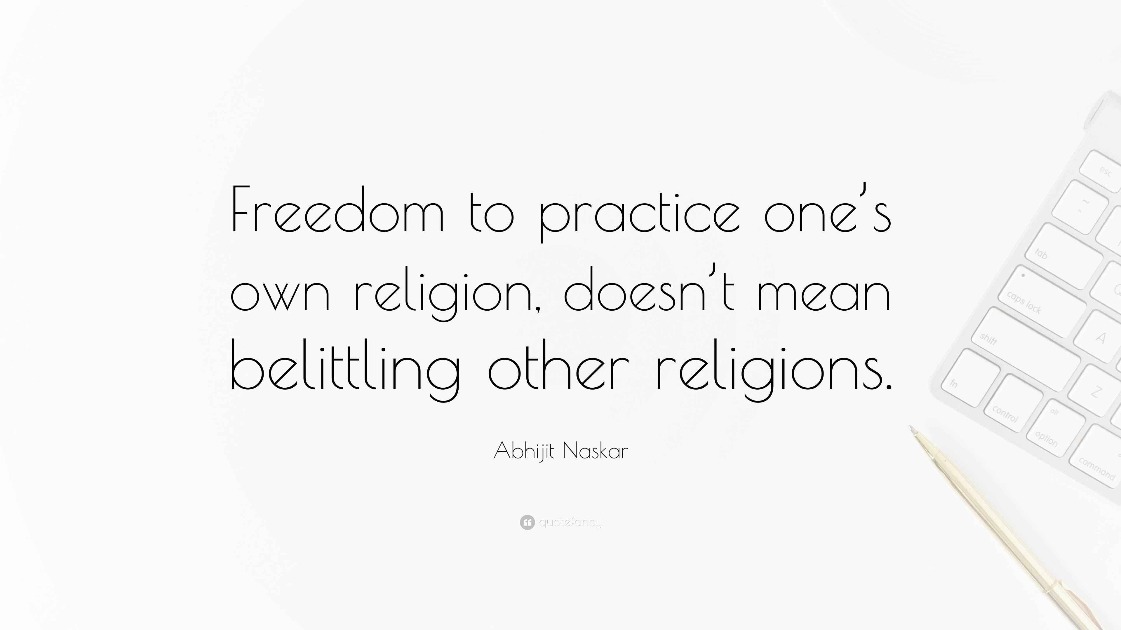 Abhijit Naskar Quote: “Freedom to practice one’s own religion, doesn’t ...