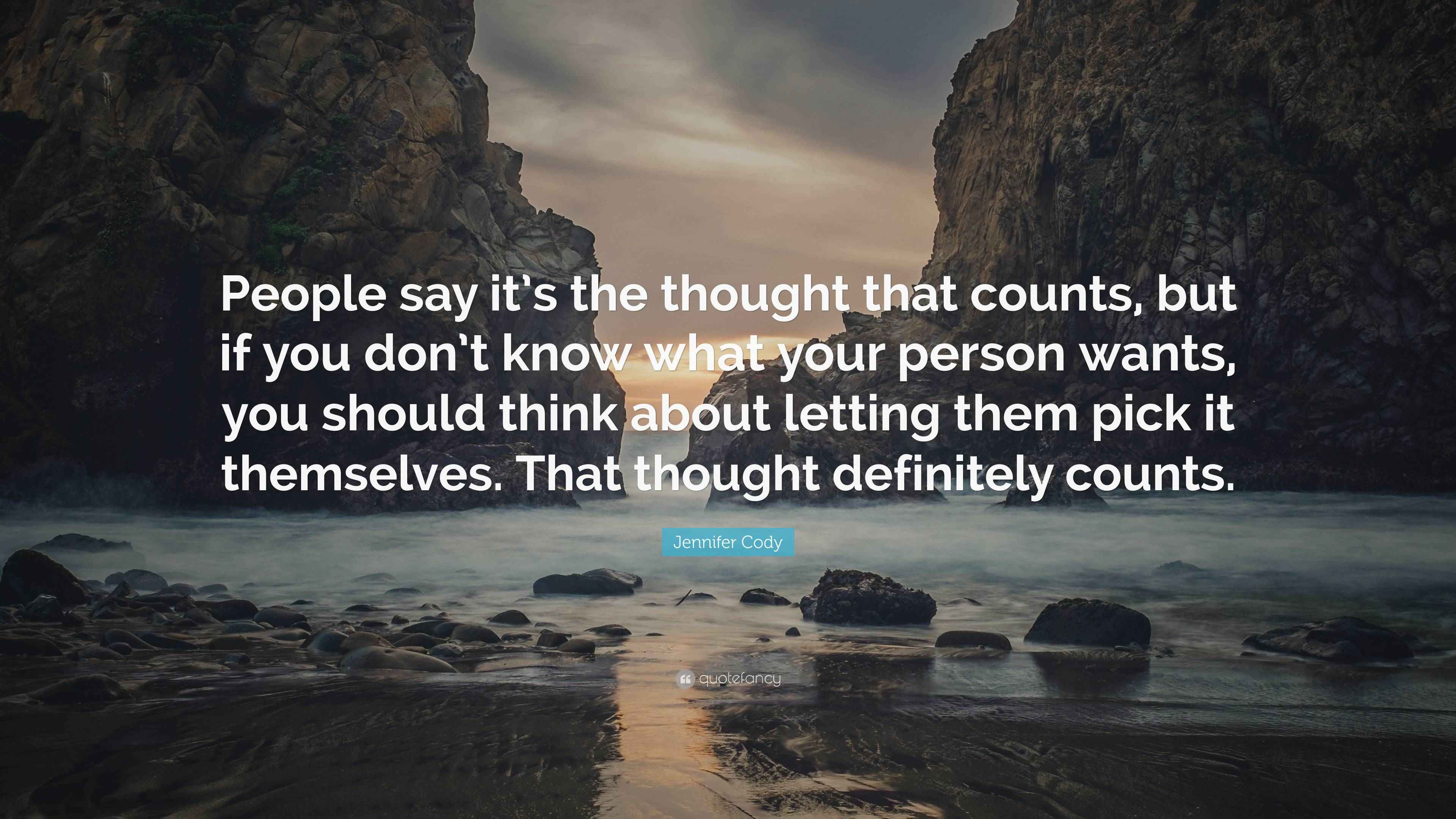 Jennifer Cody Quote: “People say it’s the thought that counts, but if ...