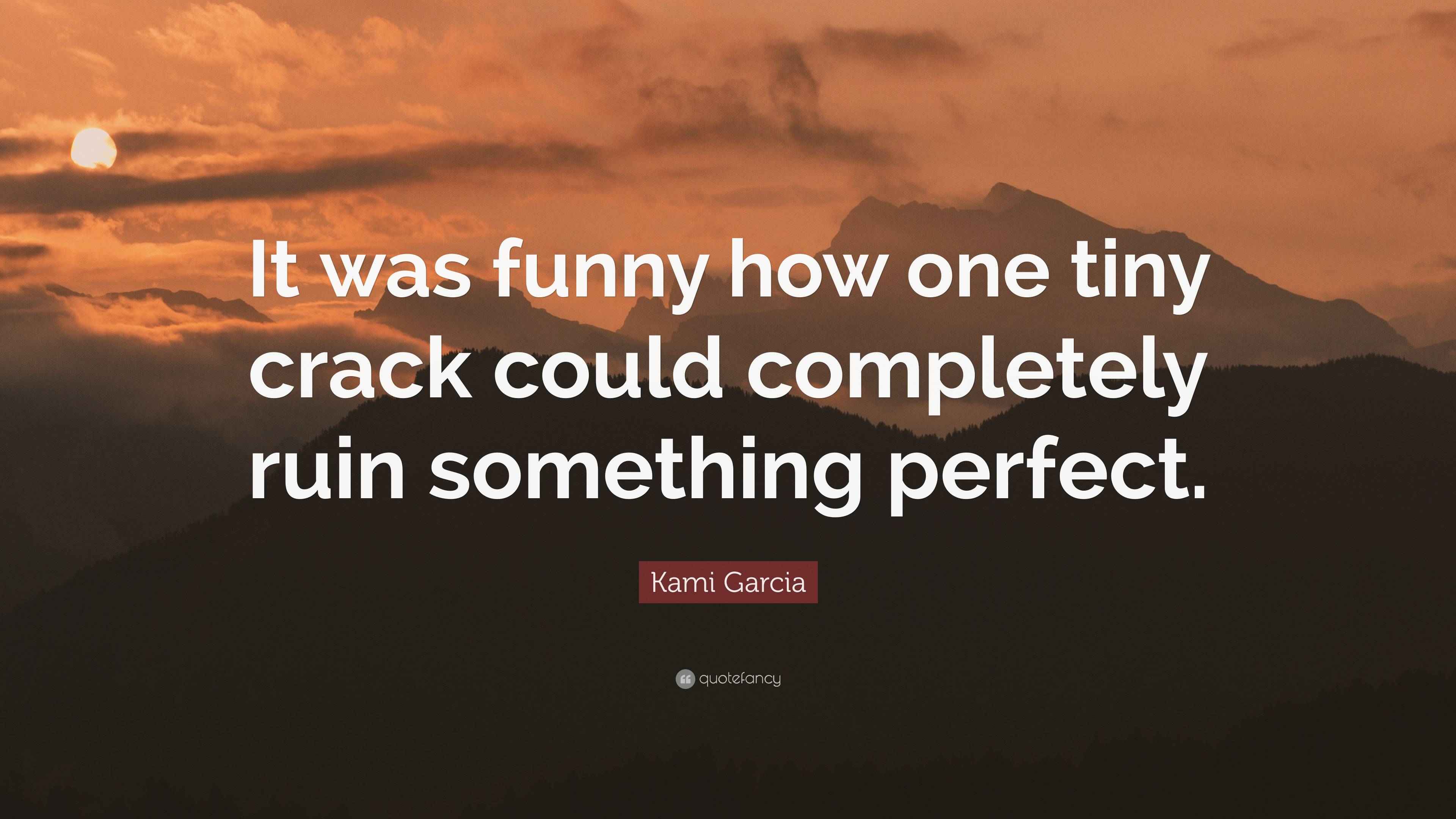 Kami Garcia Quote: “It was funny how one tiny crack could completely ...