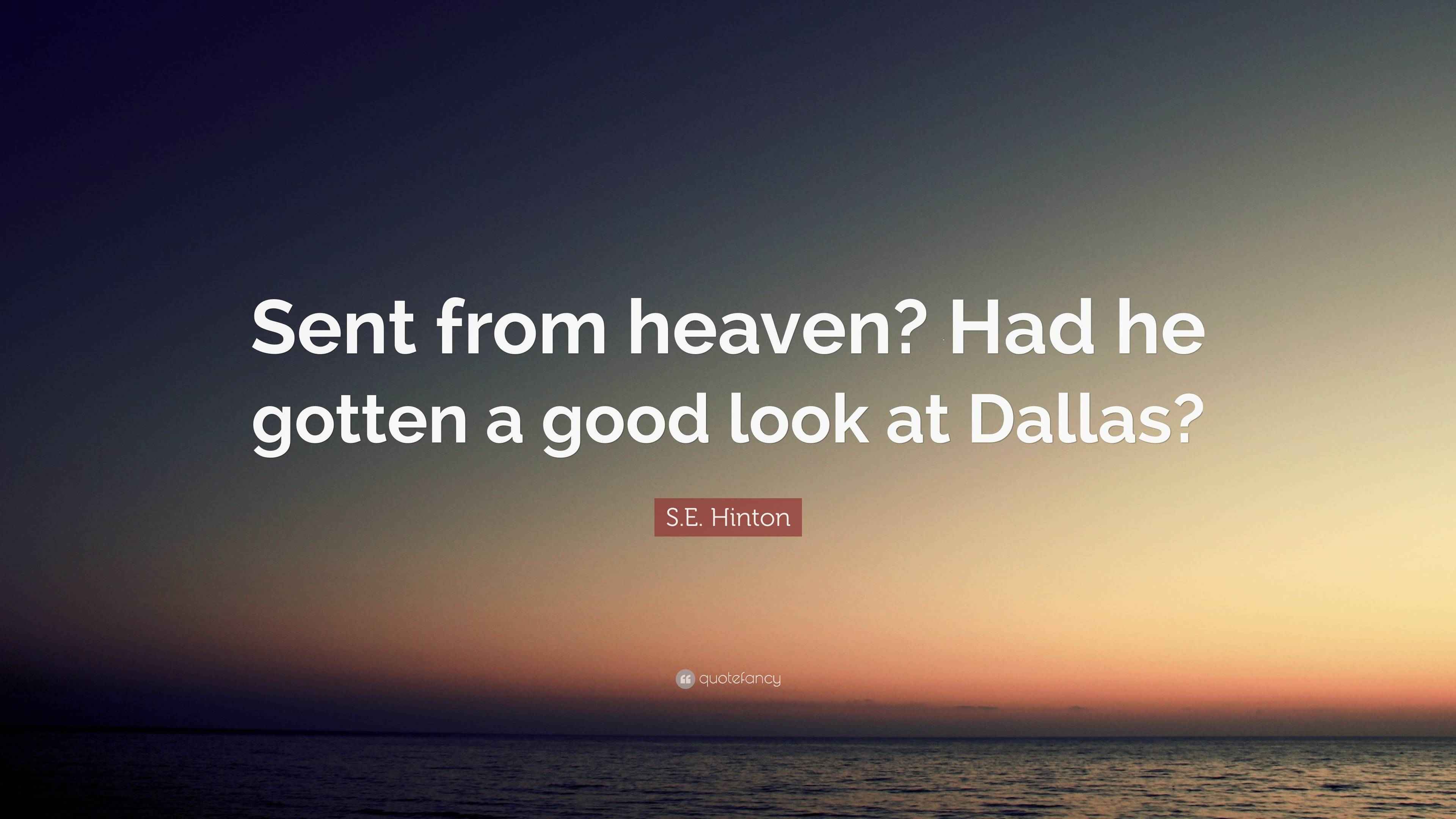 S.E. Hinton Quote: “Sent from heaven? Had he gotten a good look at Dallas?”