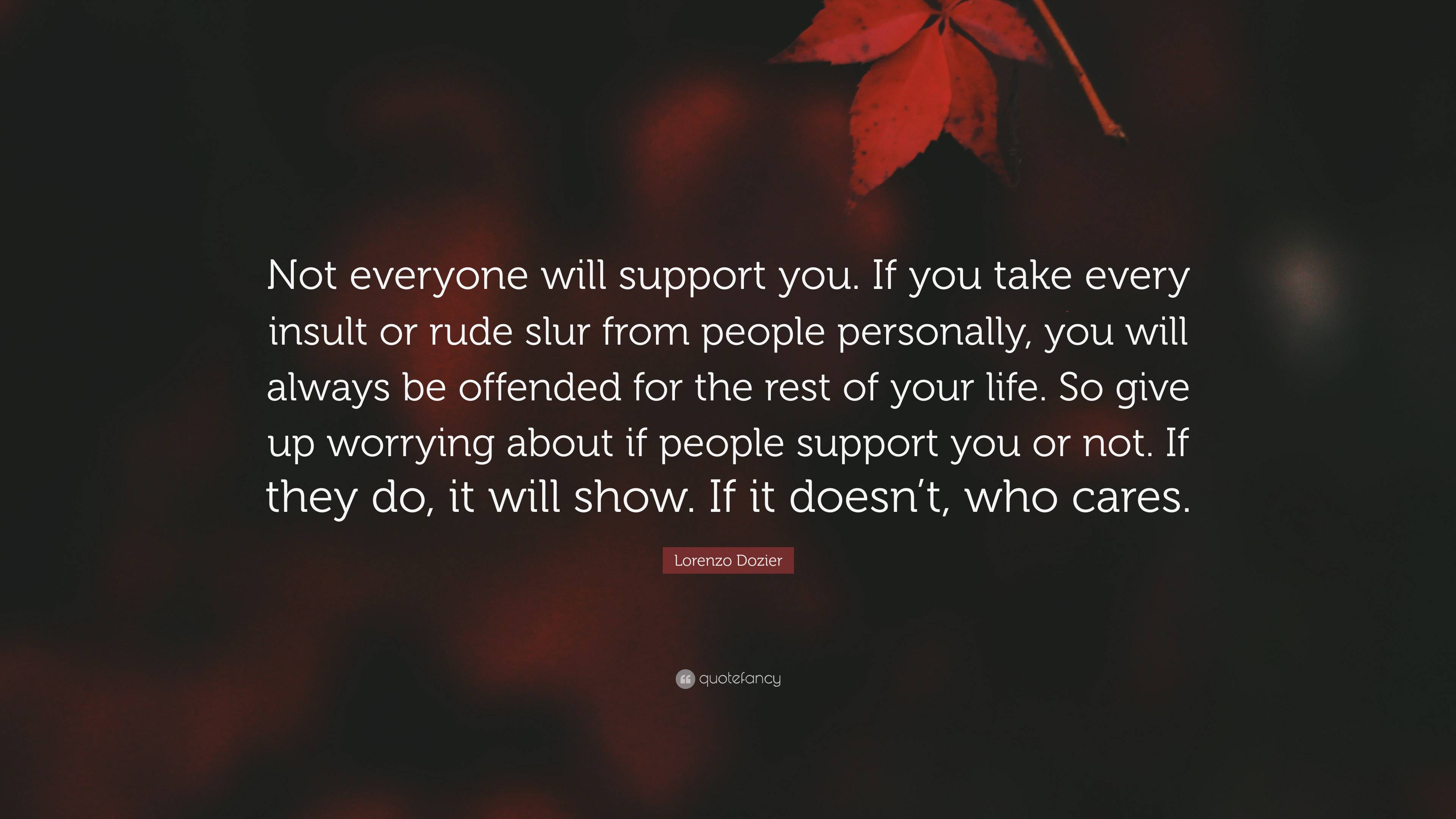 Lorenzo Dozier Quote: “Not everyone will support you. If you take every ...