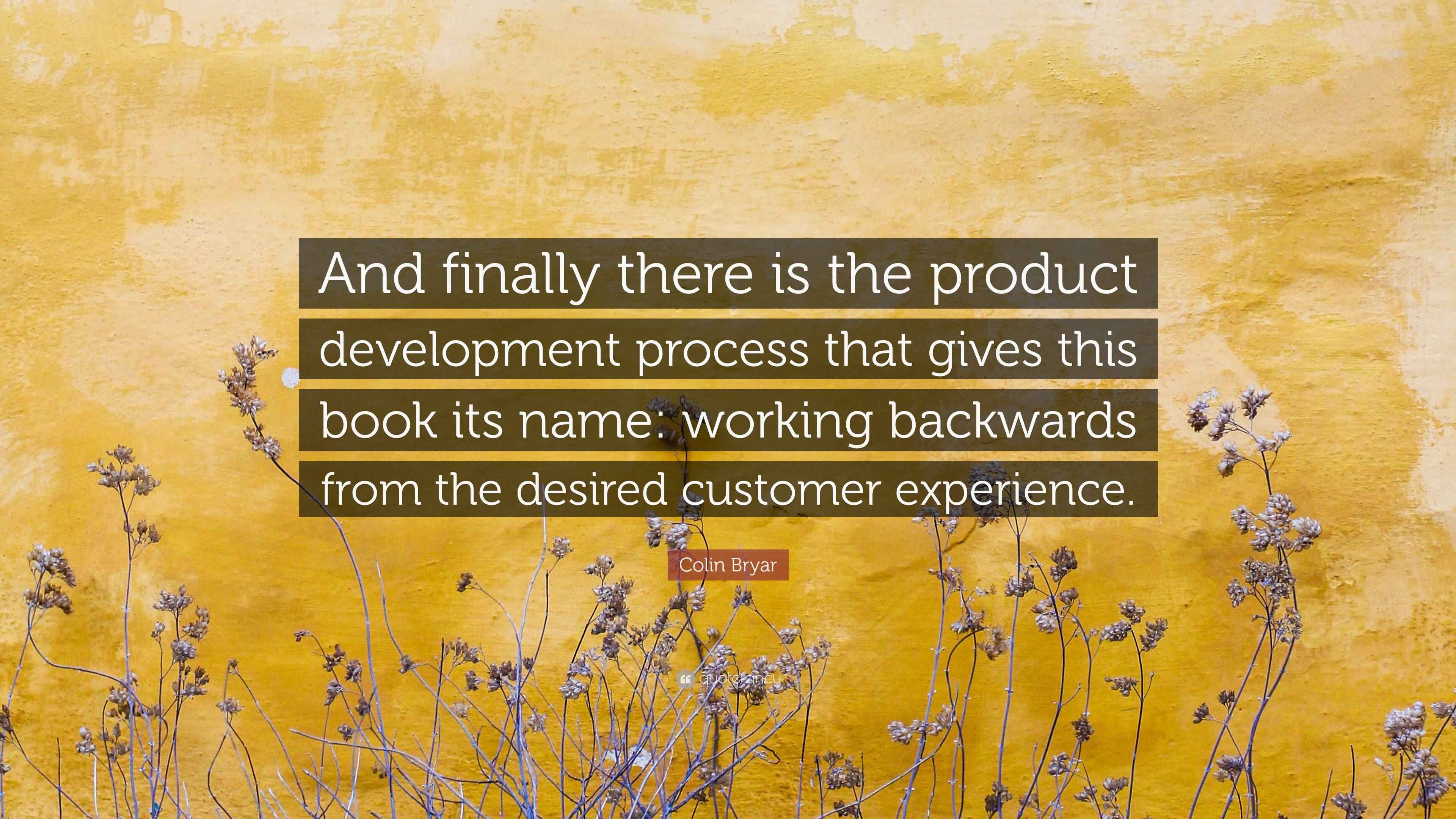 Colin Bryar Quote: “And finally there is the product development process that gives this book ...