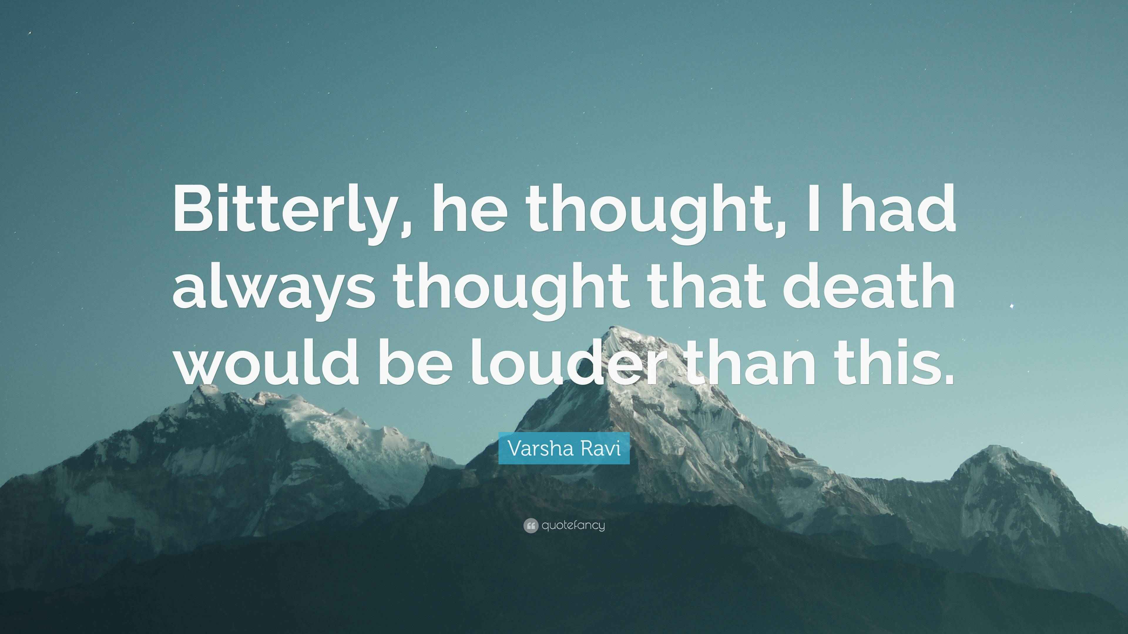 Varsha Ravi Quote: “Bitterly, he thought, I had always thought that ...