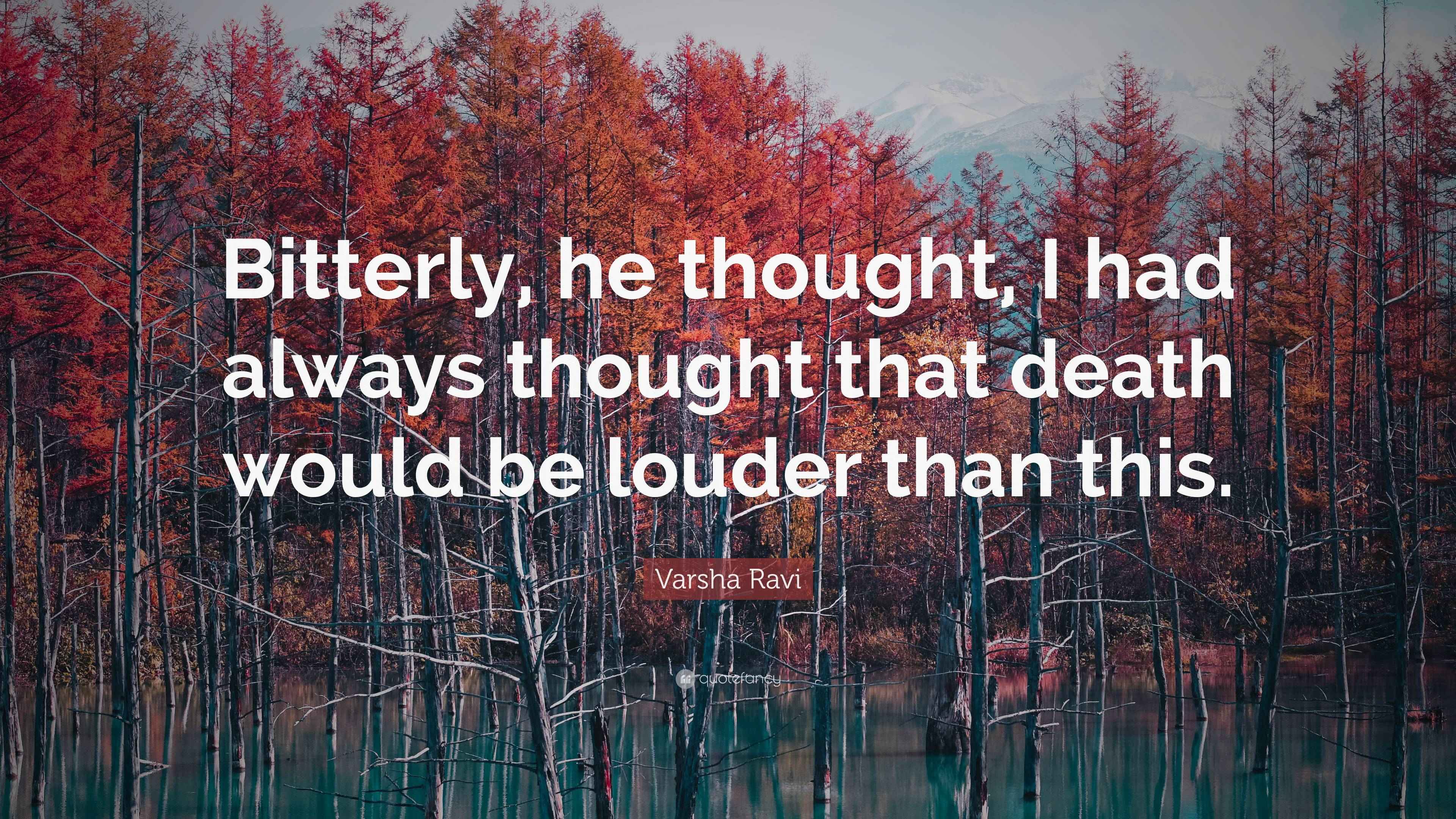 Varsha Ravi Quote: “Bitterly, he thought, I had always thought that ...