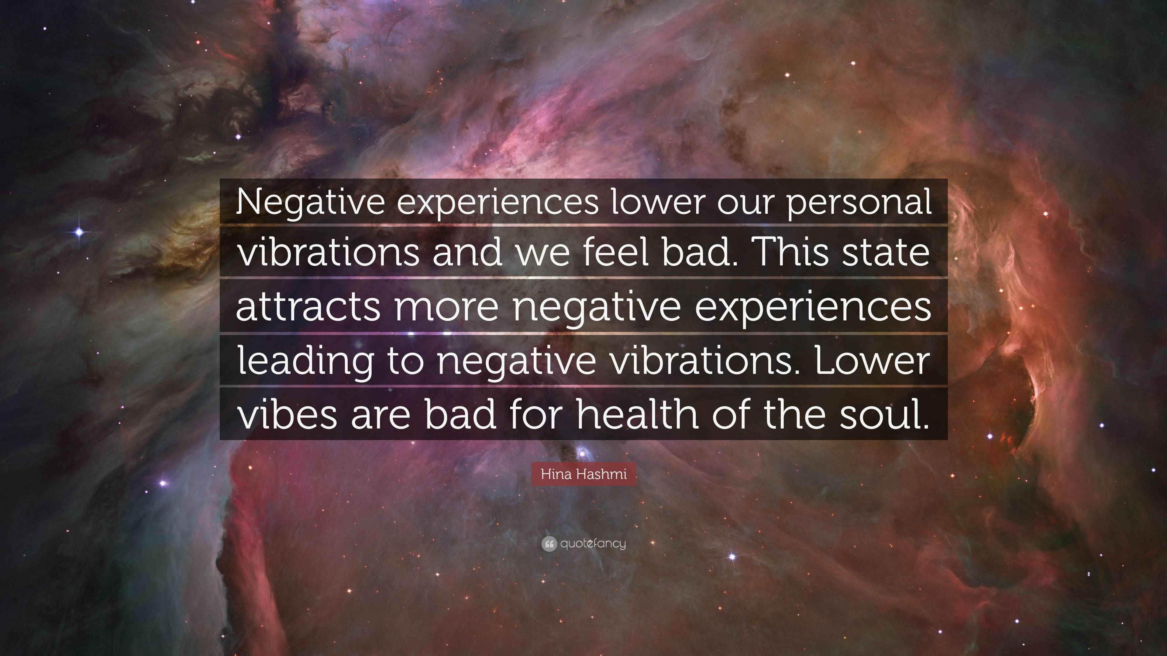 Hina Hashmi Quote: “Negative experiences lower our personal vibrations ...