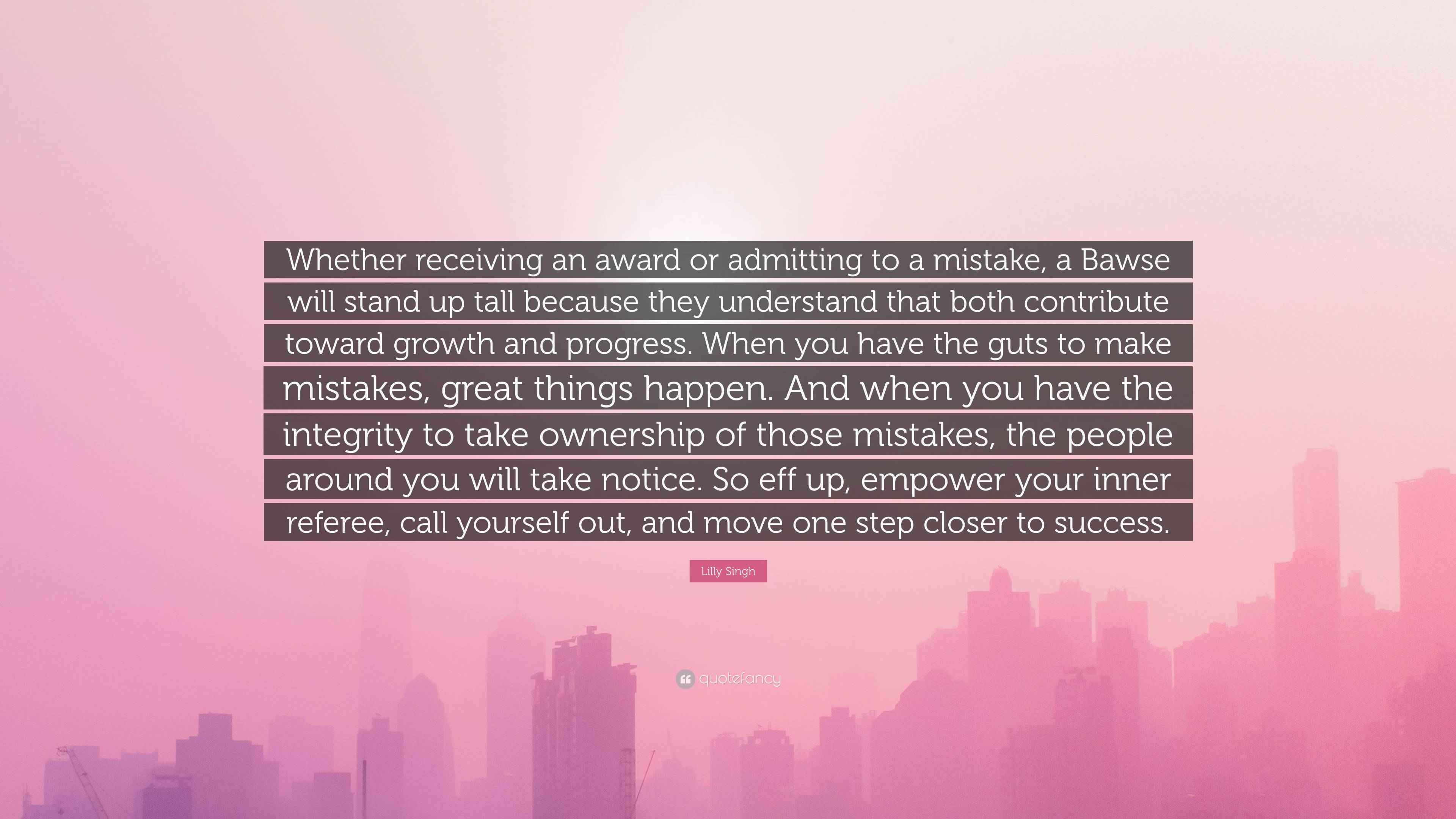 Lilly Singh Quote: “Whether receiving an award or admitting to a ...