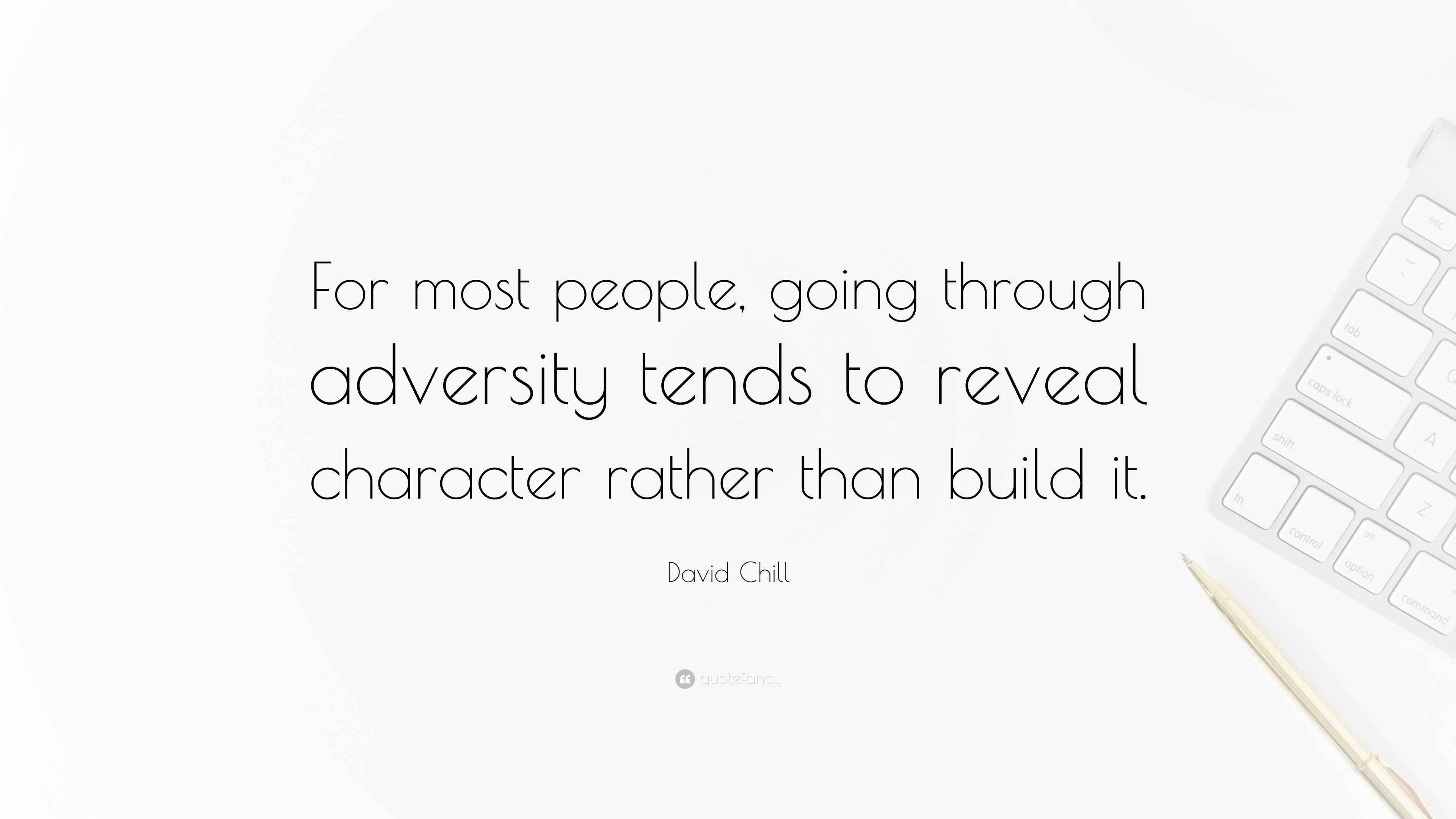 David Chill Quote: “For most people, going through adversity tends to ...