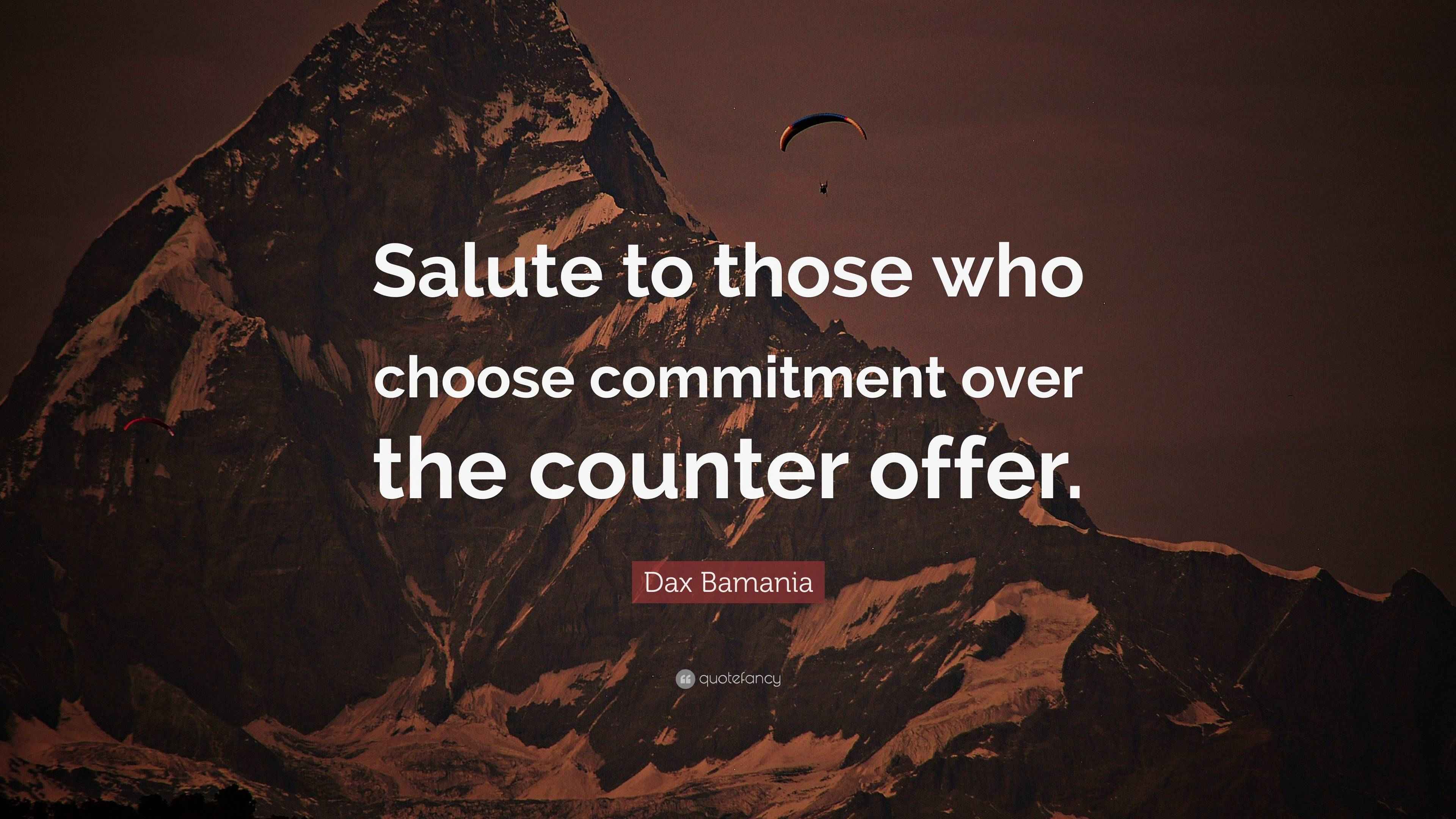 Dax Bamania Quote: “Salute to those who choose commitment over the ...