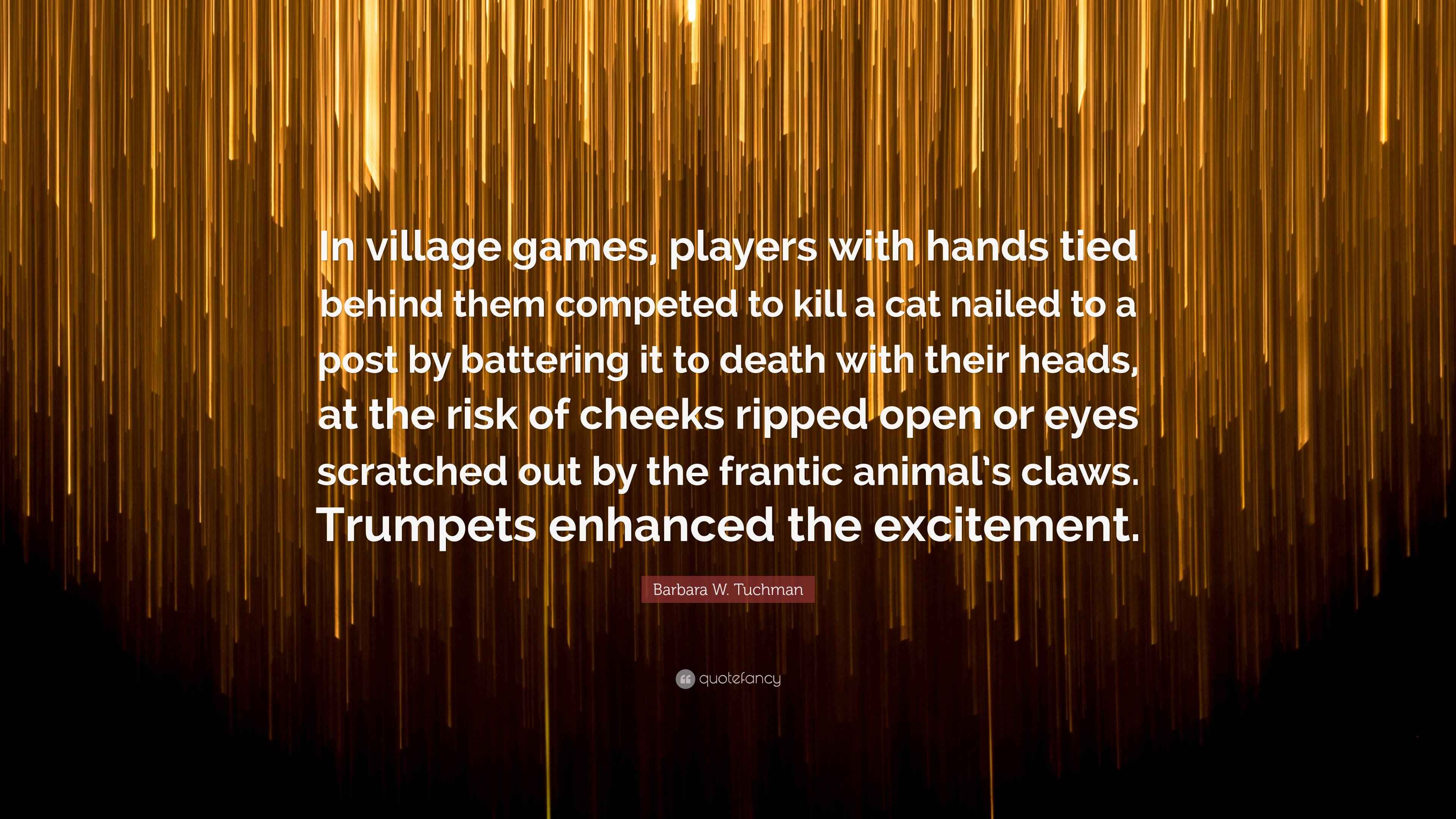 Barbara W. Tuchman Quote: “In village games, players with hands tied ...