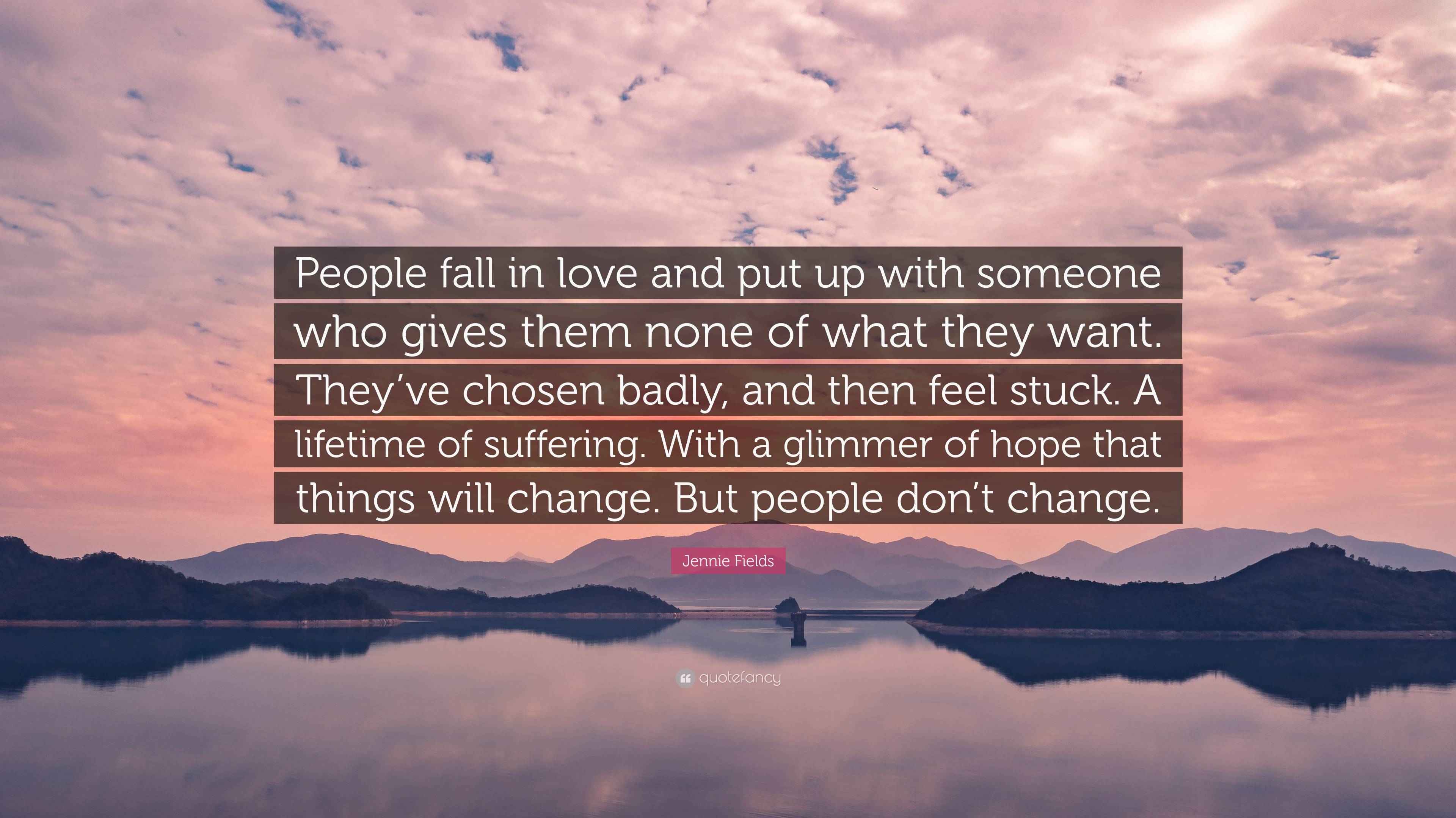 Jennie Fields Quote: “People fall in love and put up with someone who ...