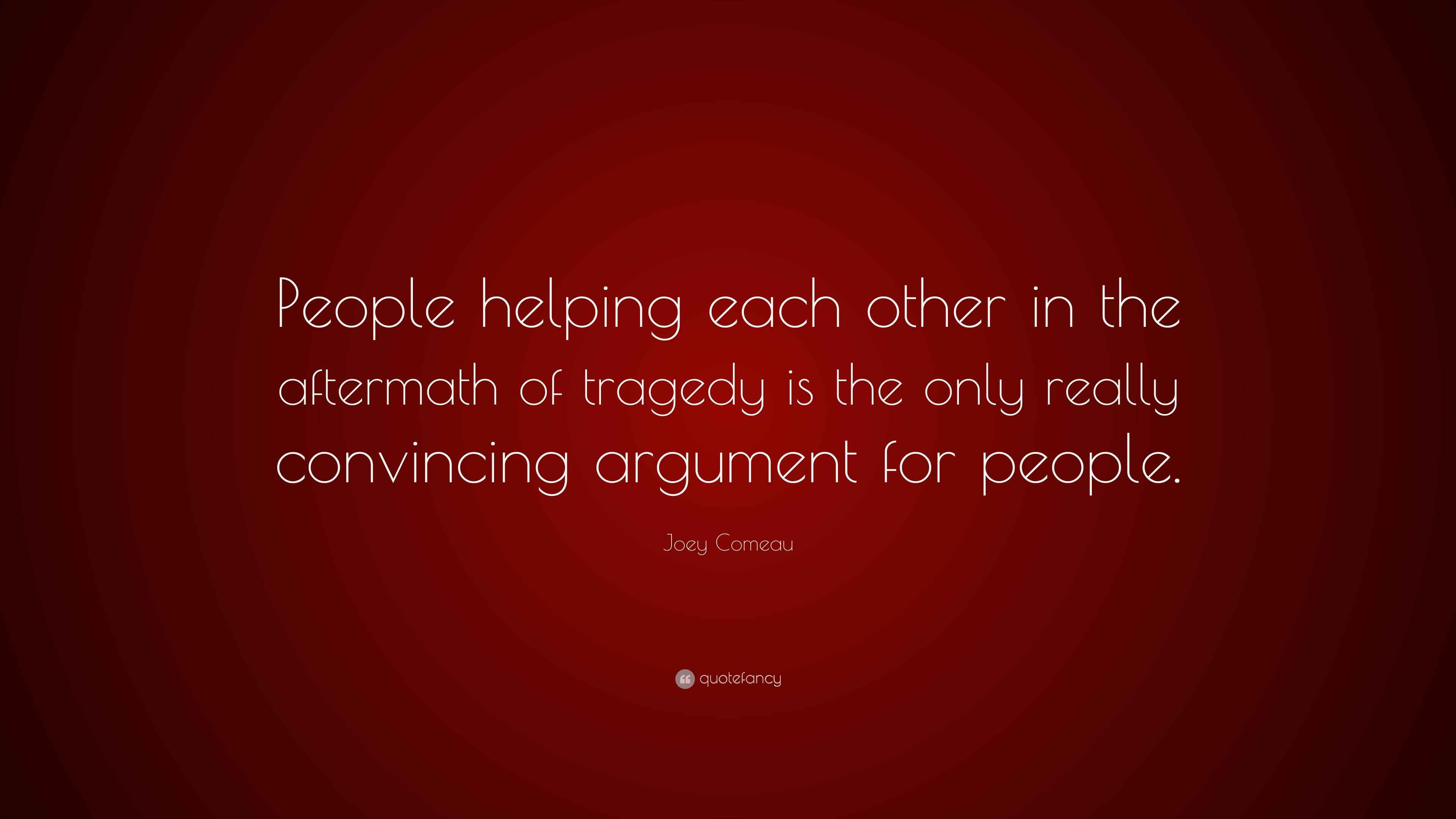 Joey Comeau Quote: “People helping each other in the aftermath of ...