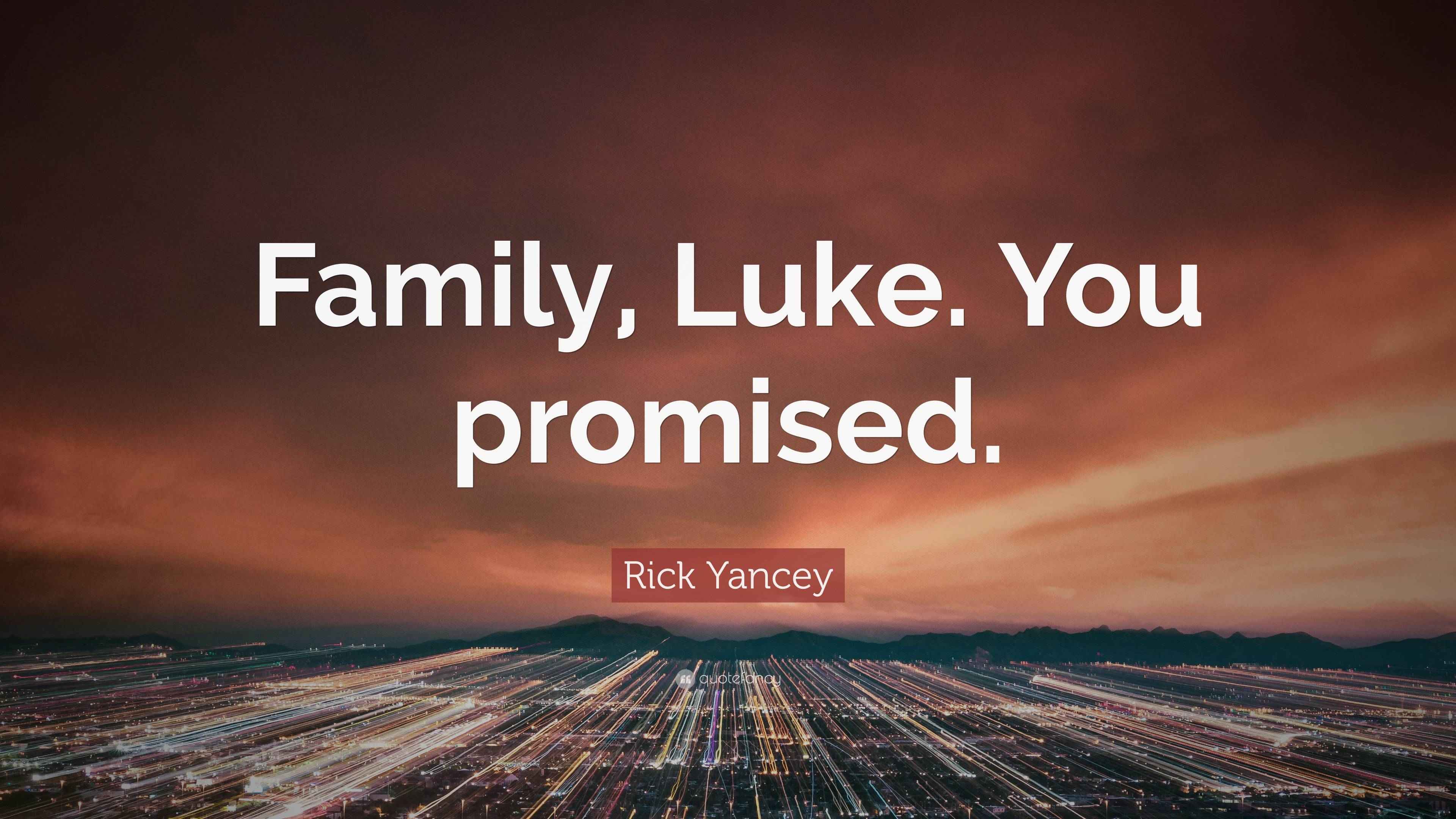 Rick Yancey Quote: “Family, Luke. You promised.”