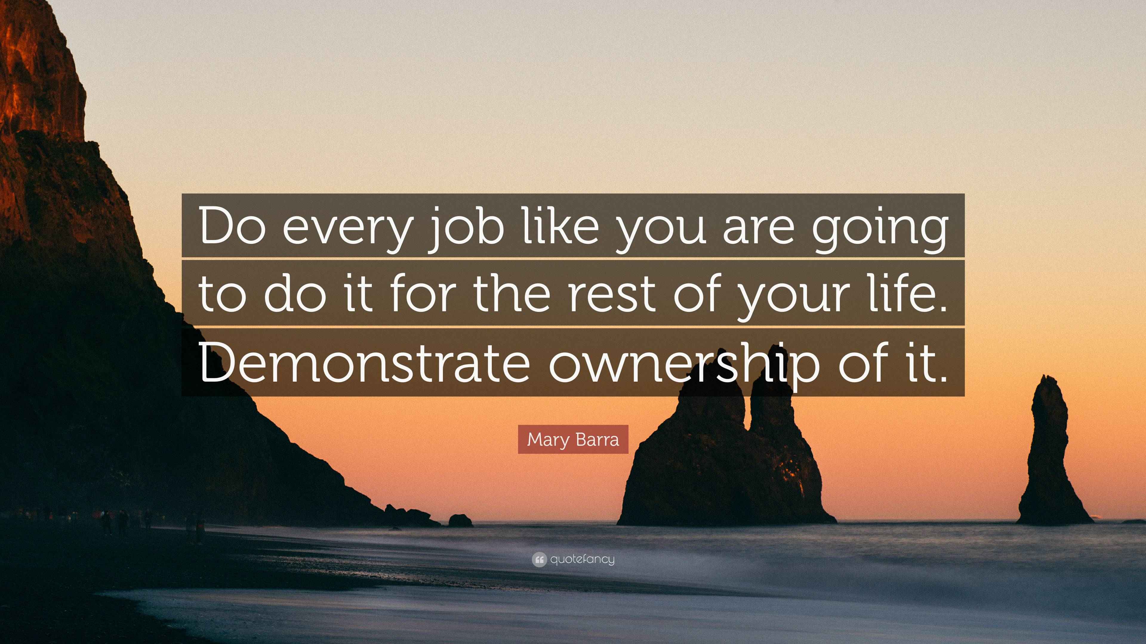 Mary Barra Quote: “Do every job like you are going to do it for the ...