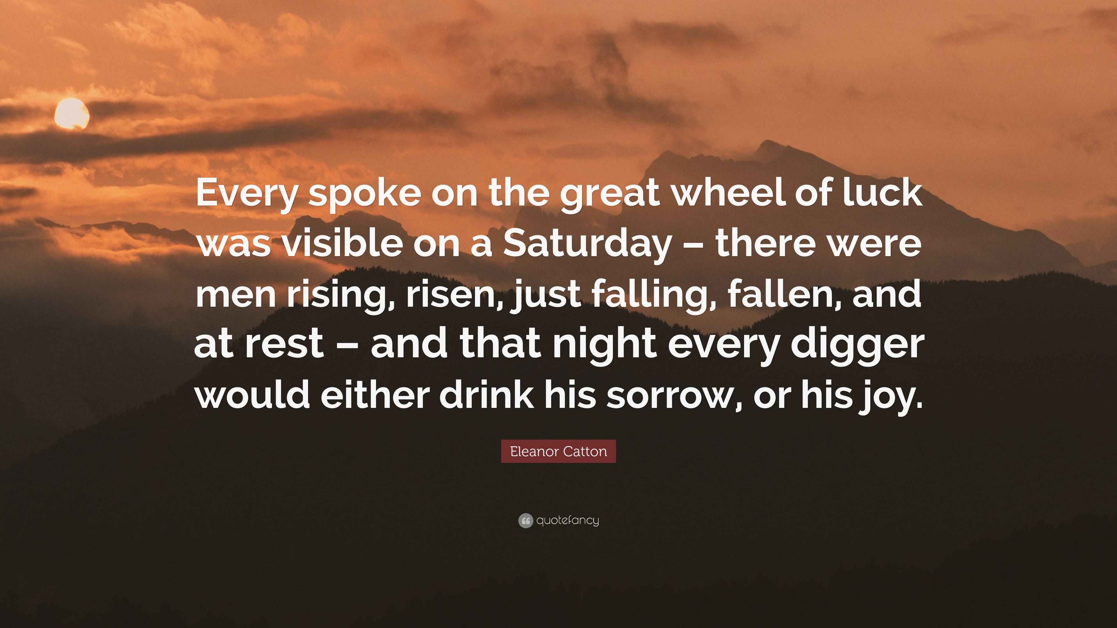 Eleanor Catton Quote: “Every spoke on the great wheel of luck was ...