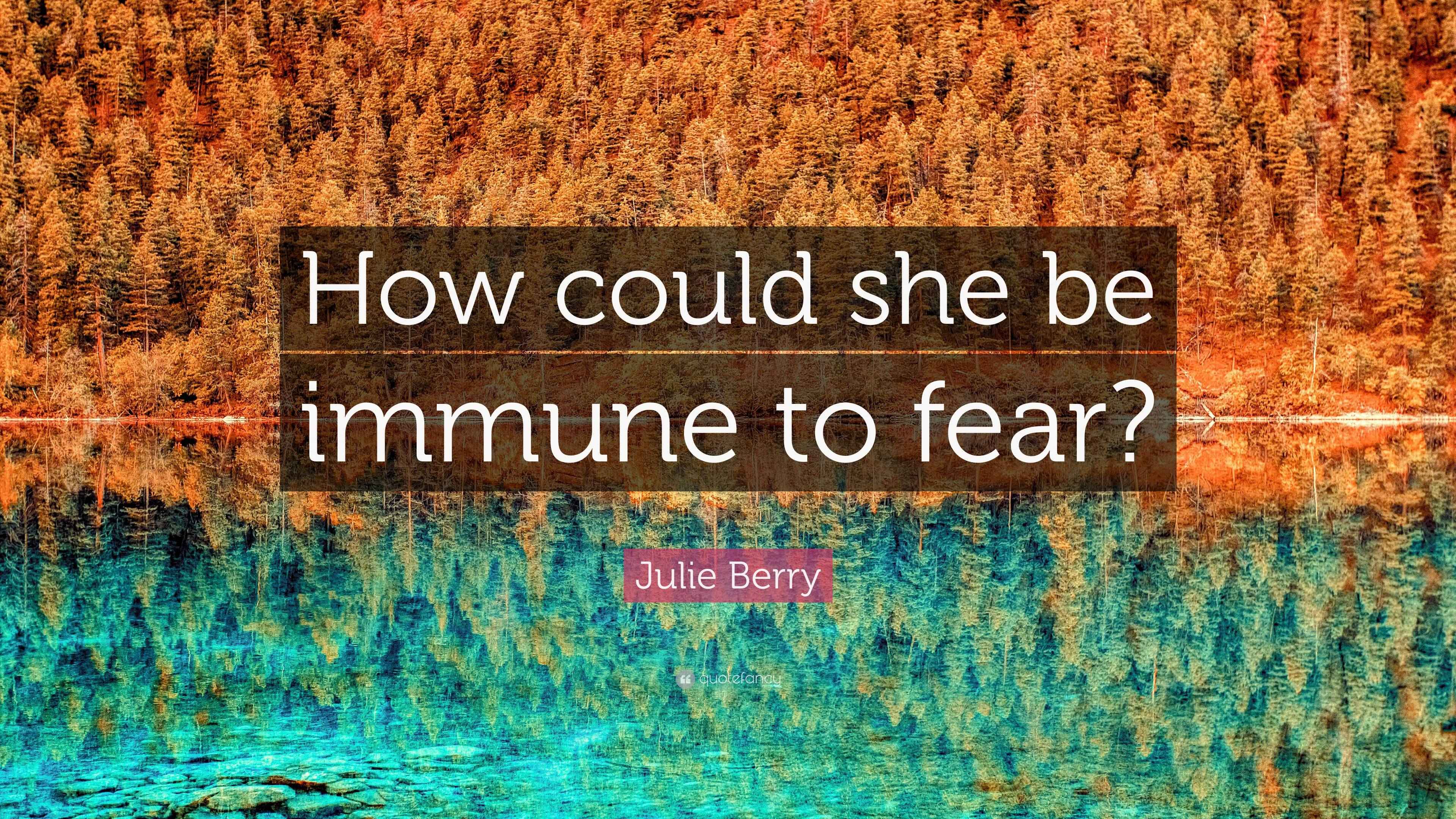 Julie Berry Quote: “How could she be immune to fear?”