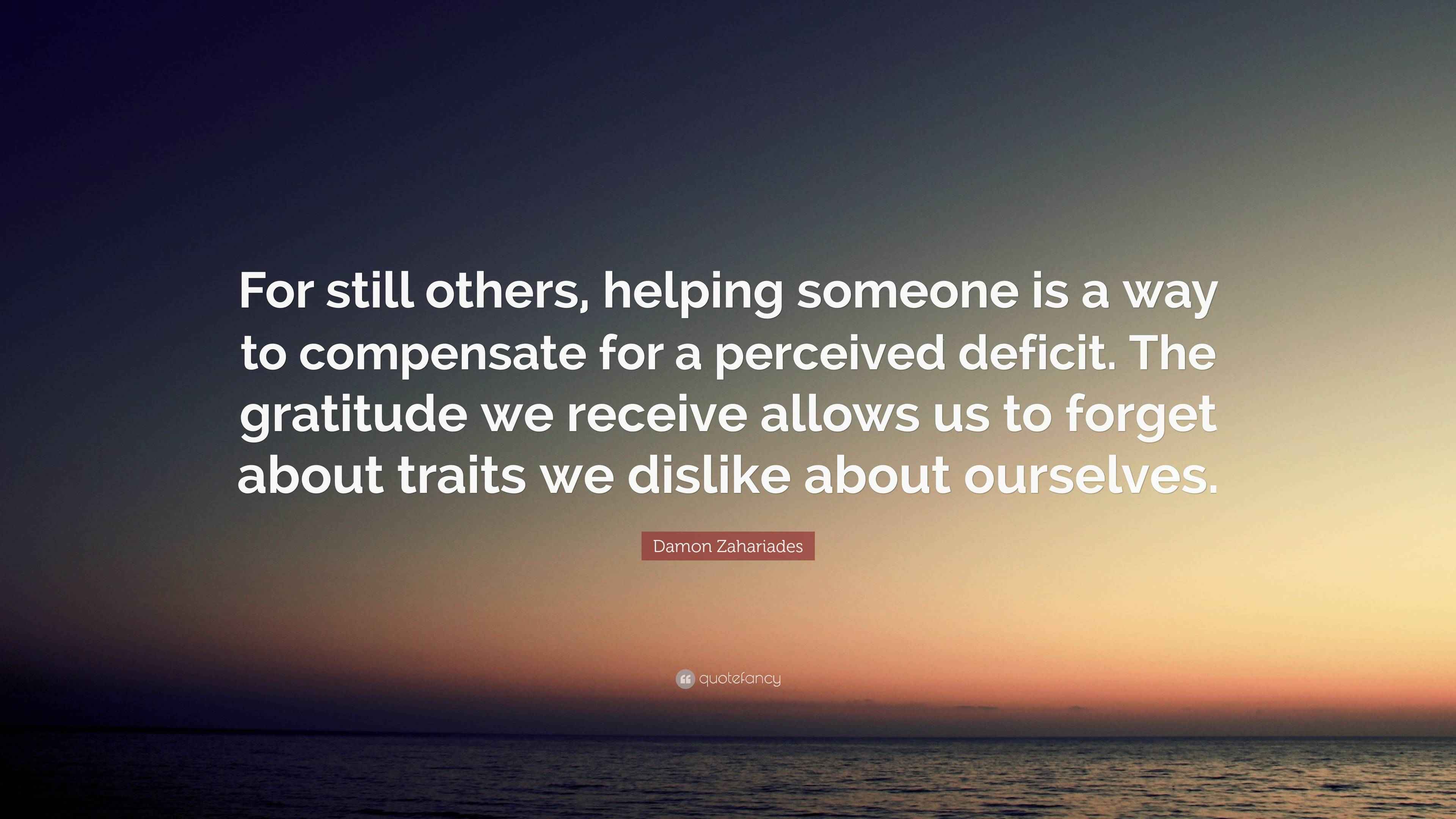 Damon Zahariades Quote: “For still others, helping someone is a way to ...