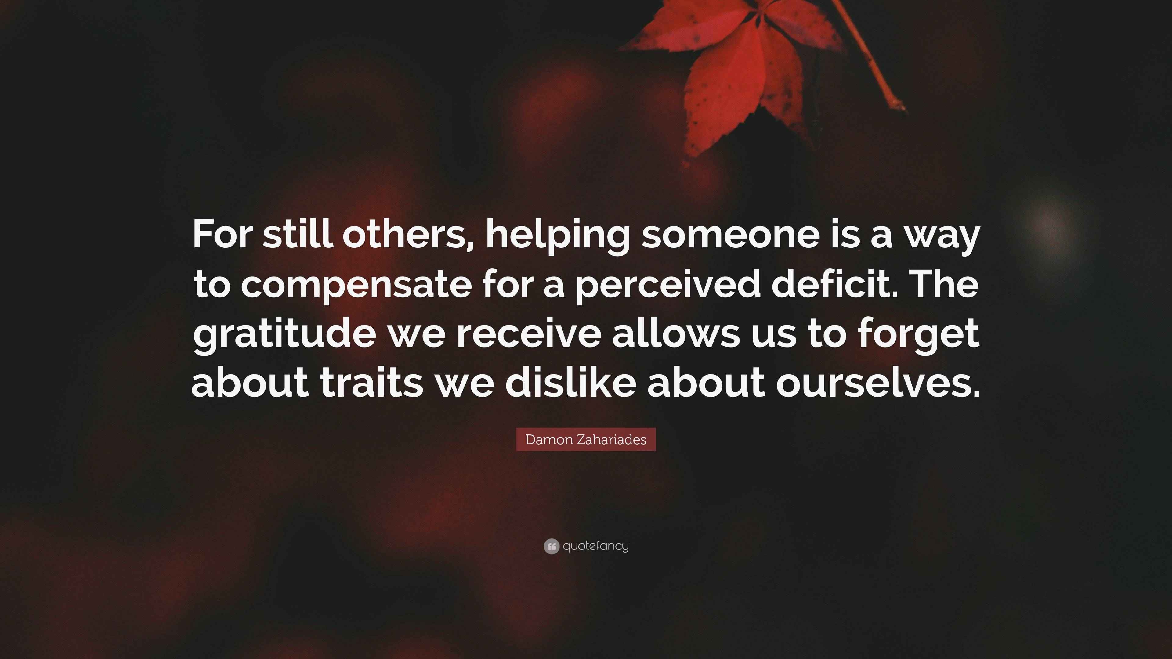 Damon Zahariades Quote: “For still others, helping someone is a way to ...