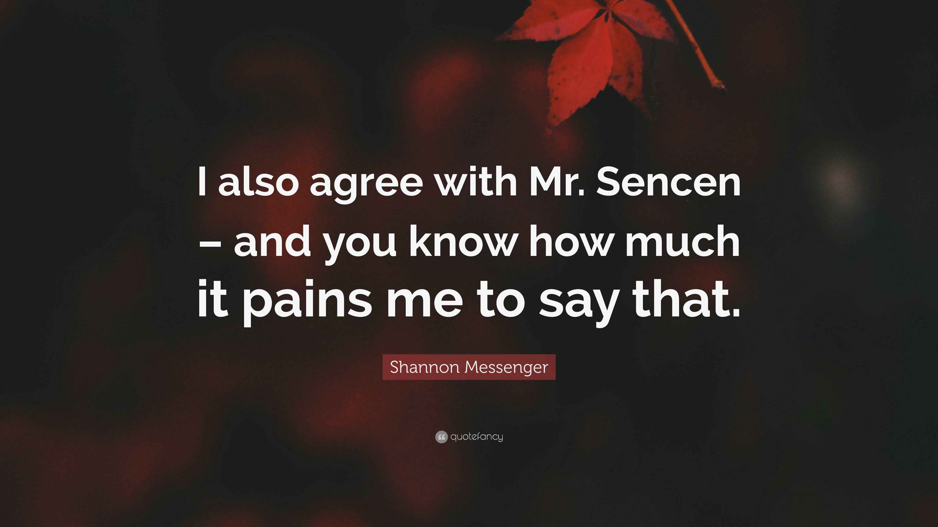 Shannon Messenger Quote: “I also agree with Mr. Sencen – and you know ...
