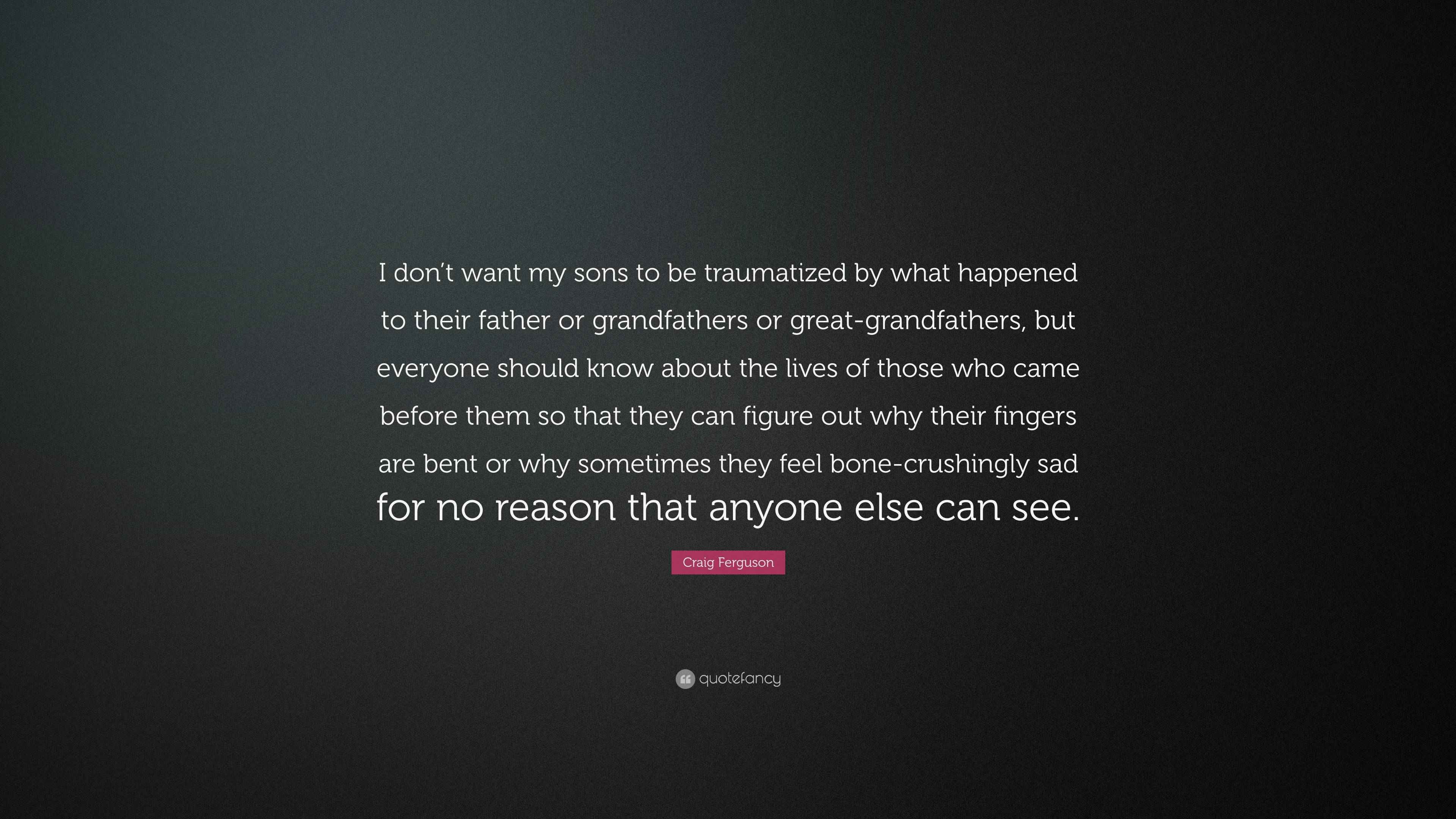 Craig Ferguson Quote: “I don’t want my sons to be traumatized by what ...