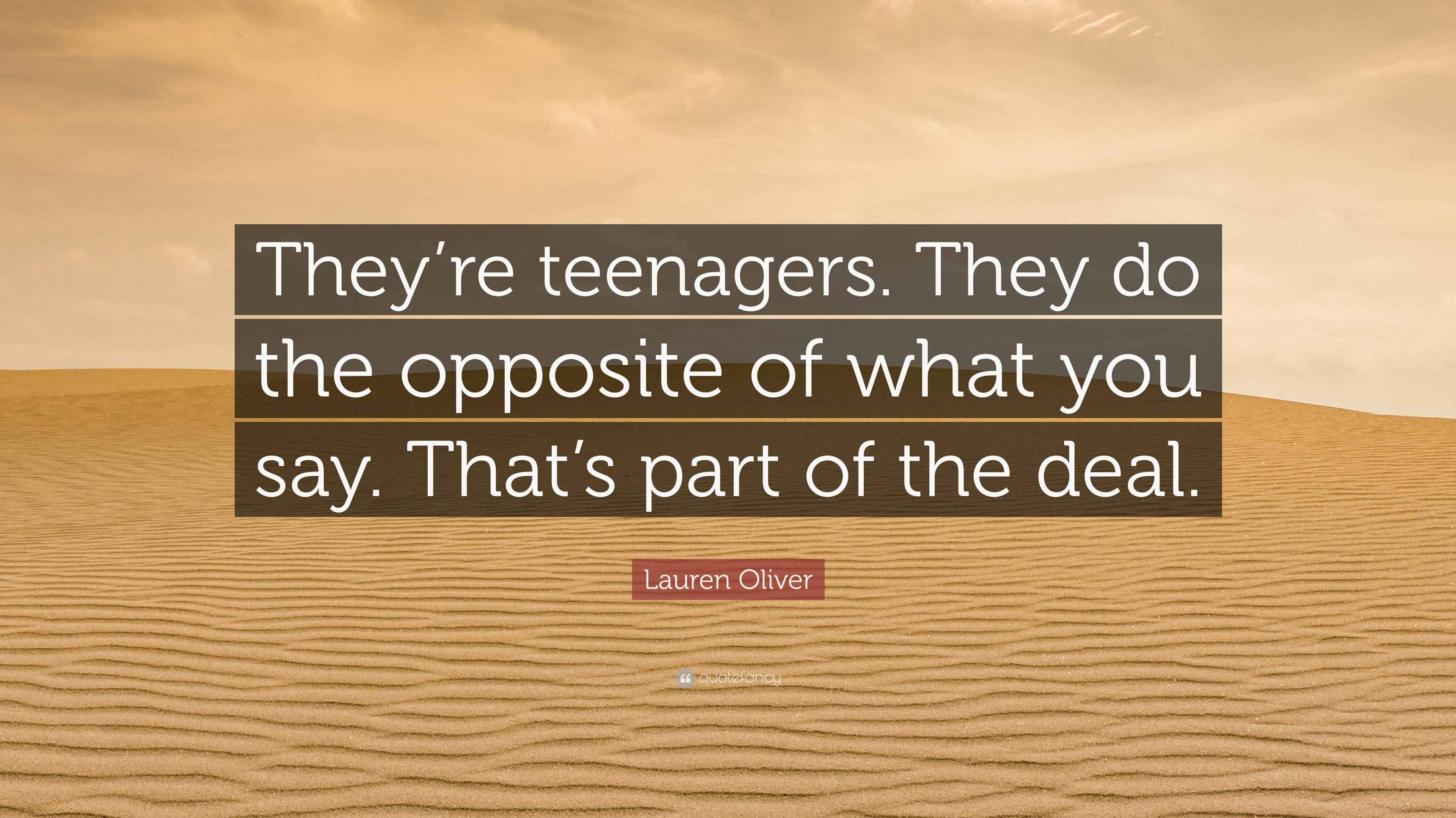 Lauren Oliver Quote: “They’re teenagers. They do the opposite of what ...