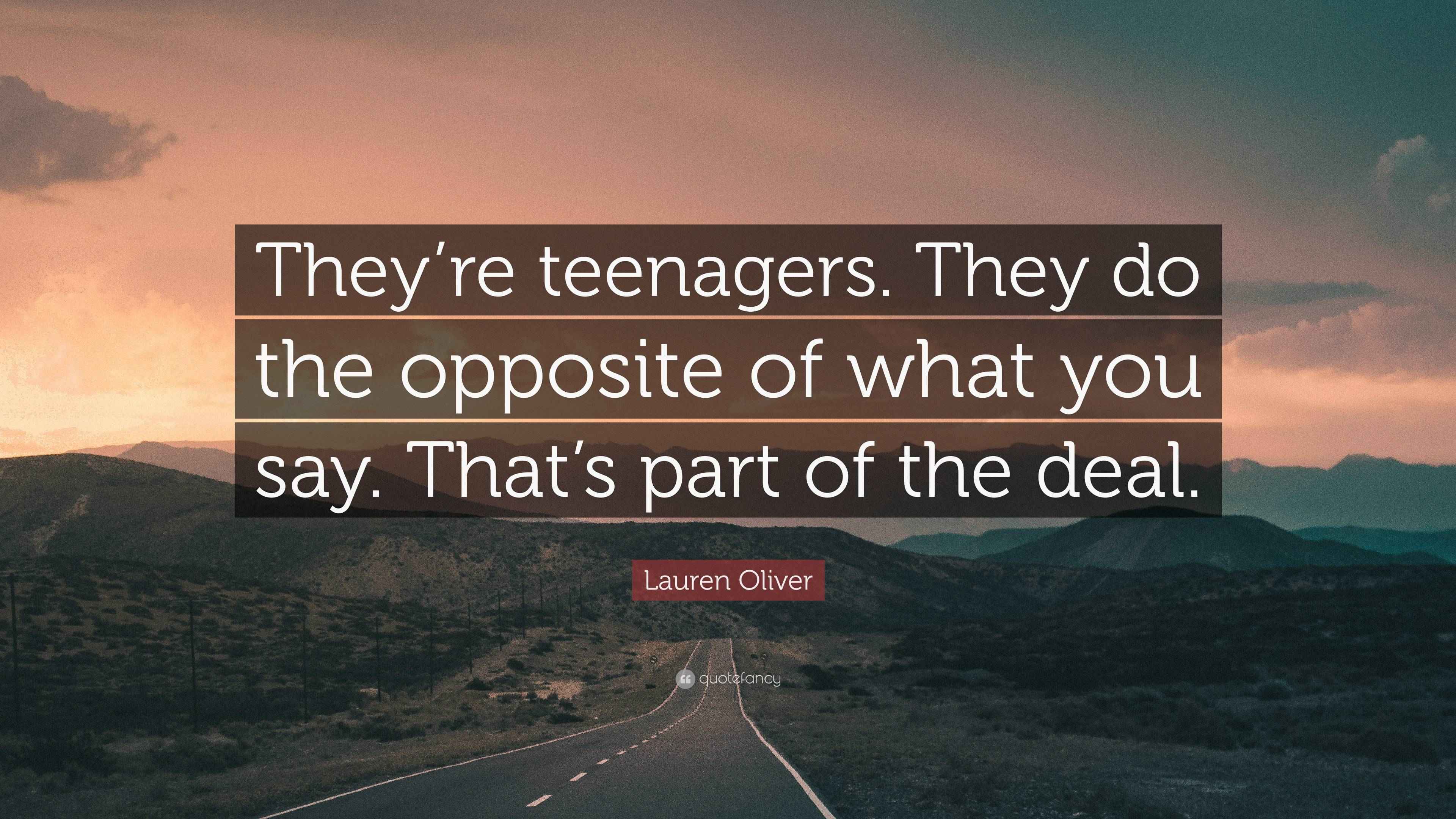 Lauren Oliver Quote: “They’re teenagers. They do the opposite of what ...