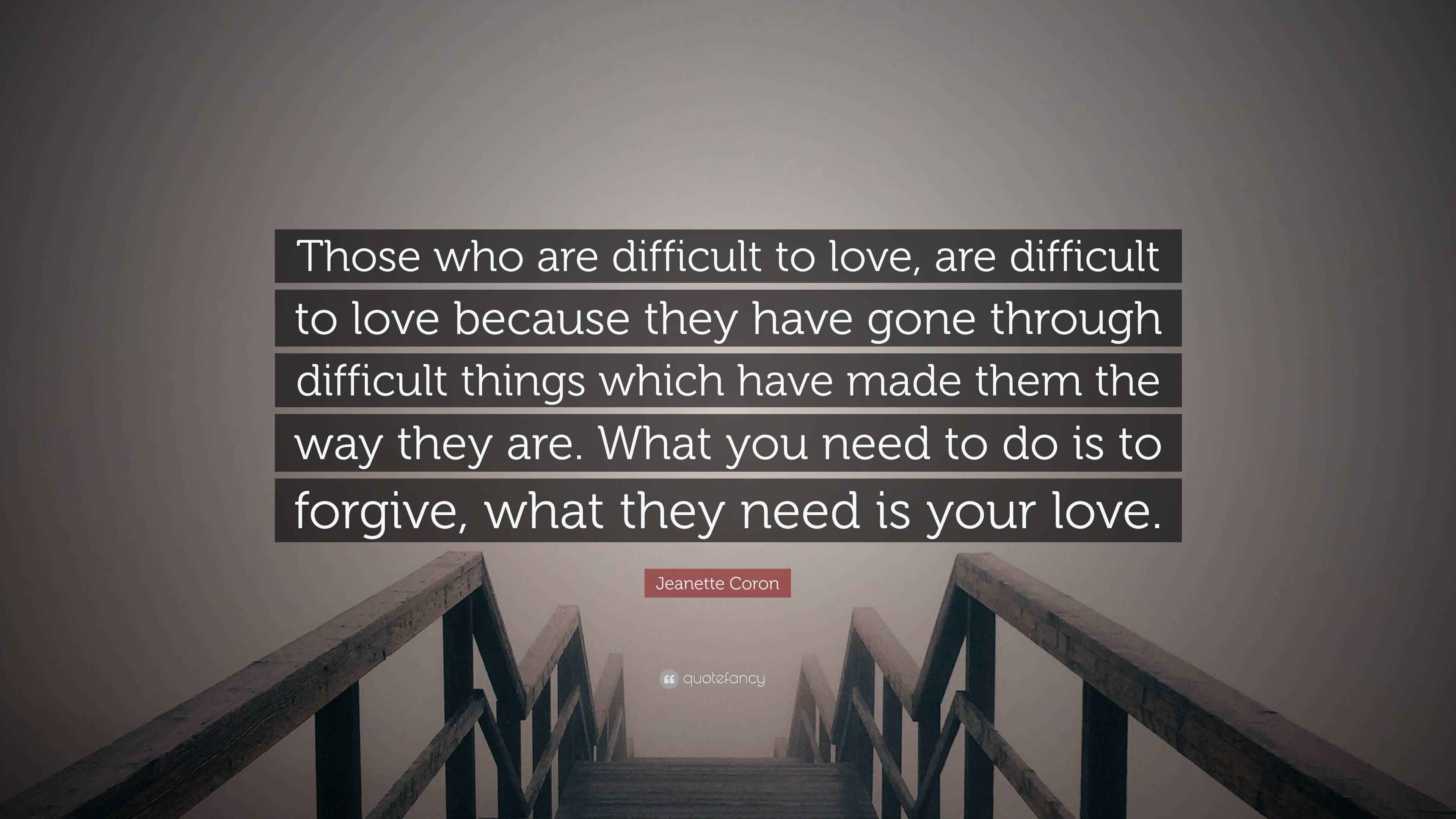 Jeanette Coron Quote: “Those who are difficult to love, are difficult ...