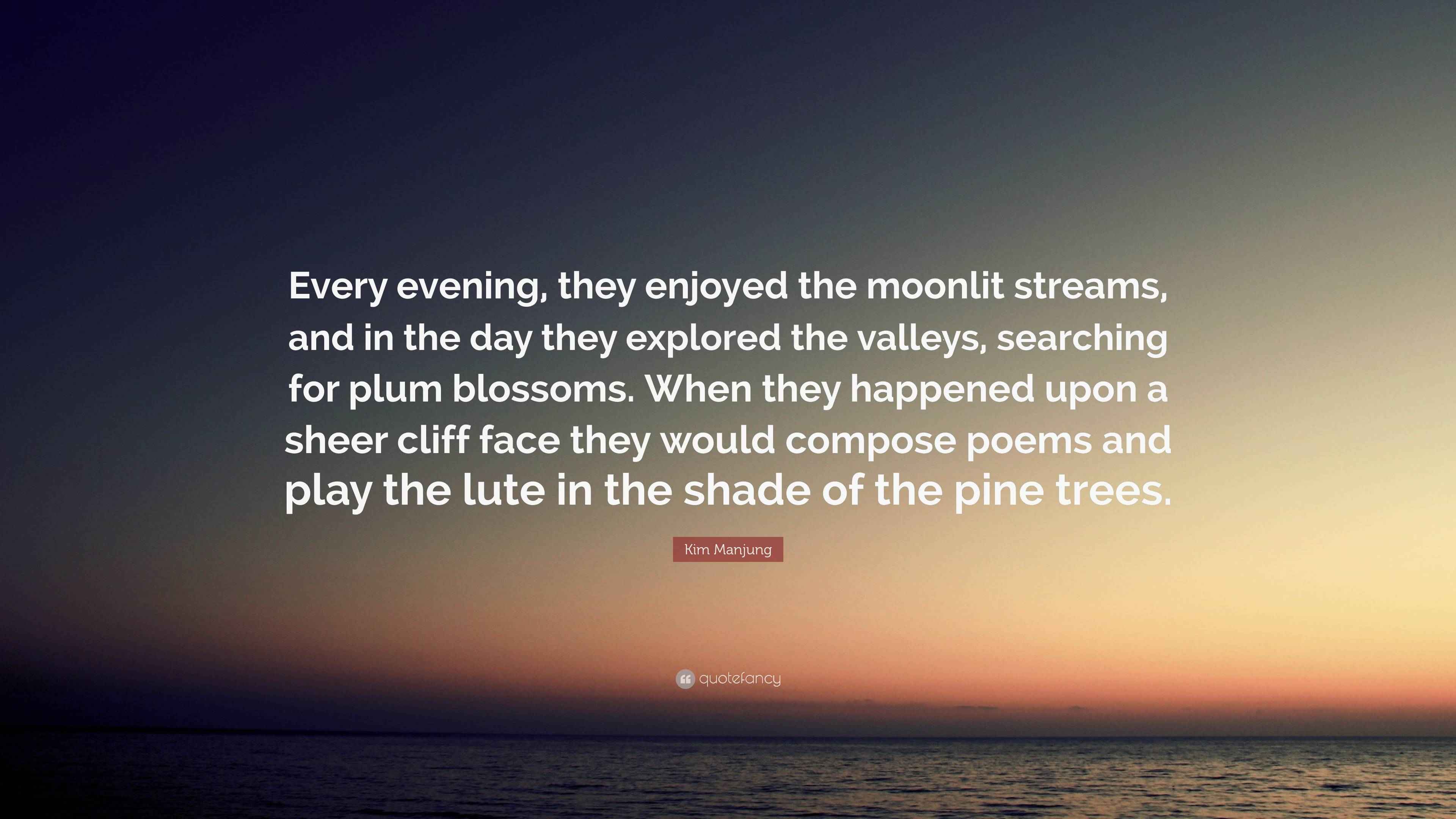 Kim Manjung Quote: “Every evening, they enjoyed the moonlit streams ...