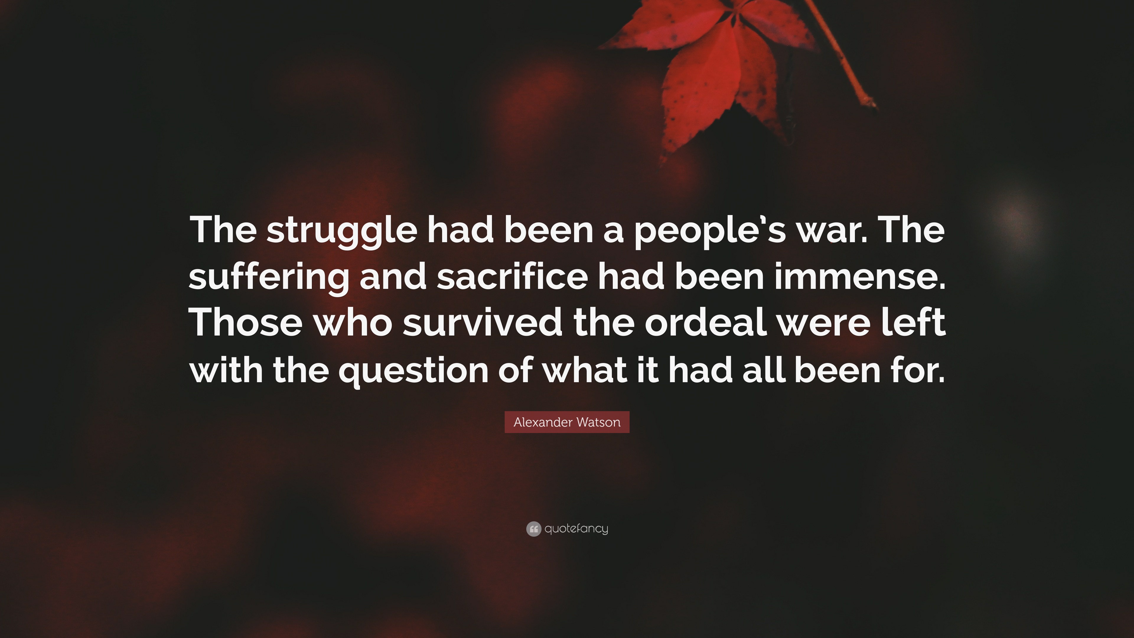 Alexander Watson Quote: “The struggle had been a people’s war. The ...