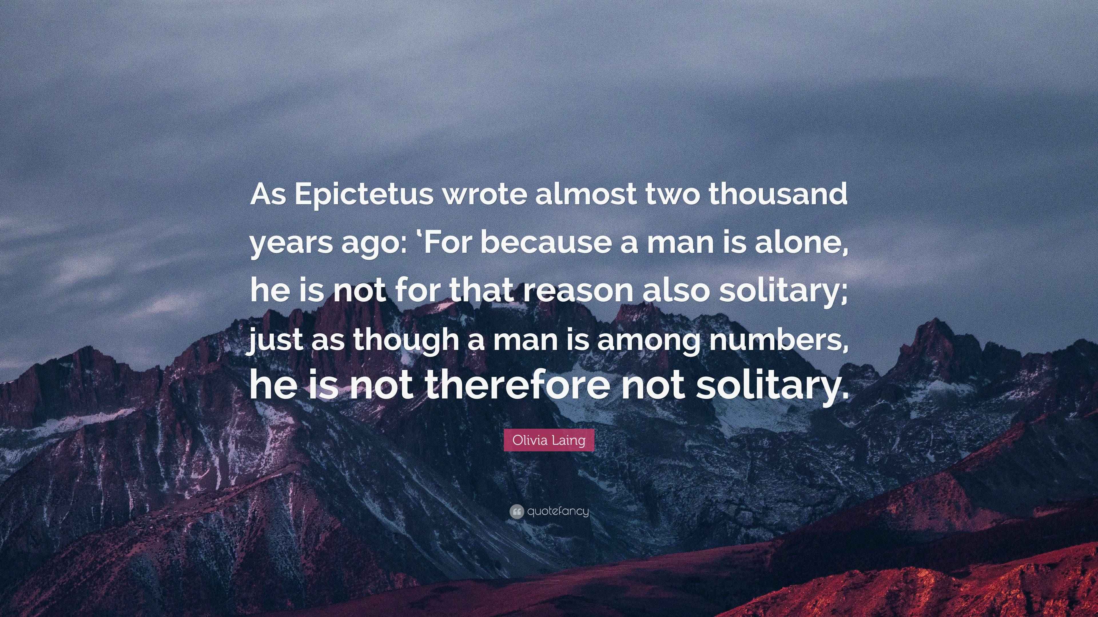 Olivia Laing Quote: “As Epictetus wrote almost two thousand years ago ...