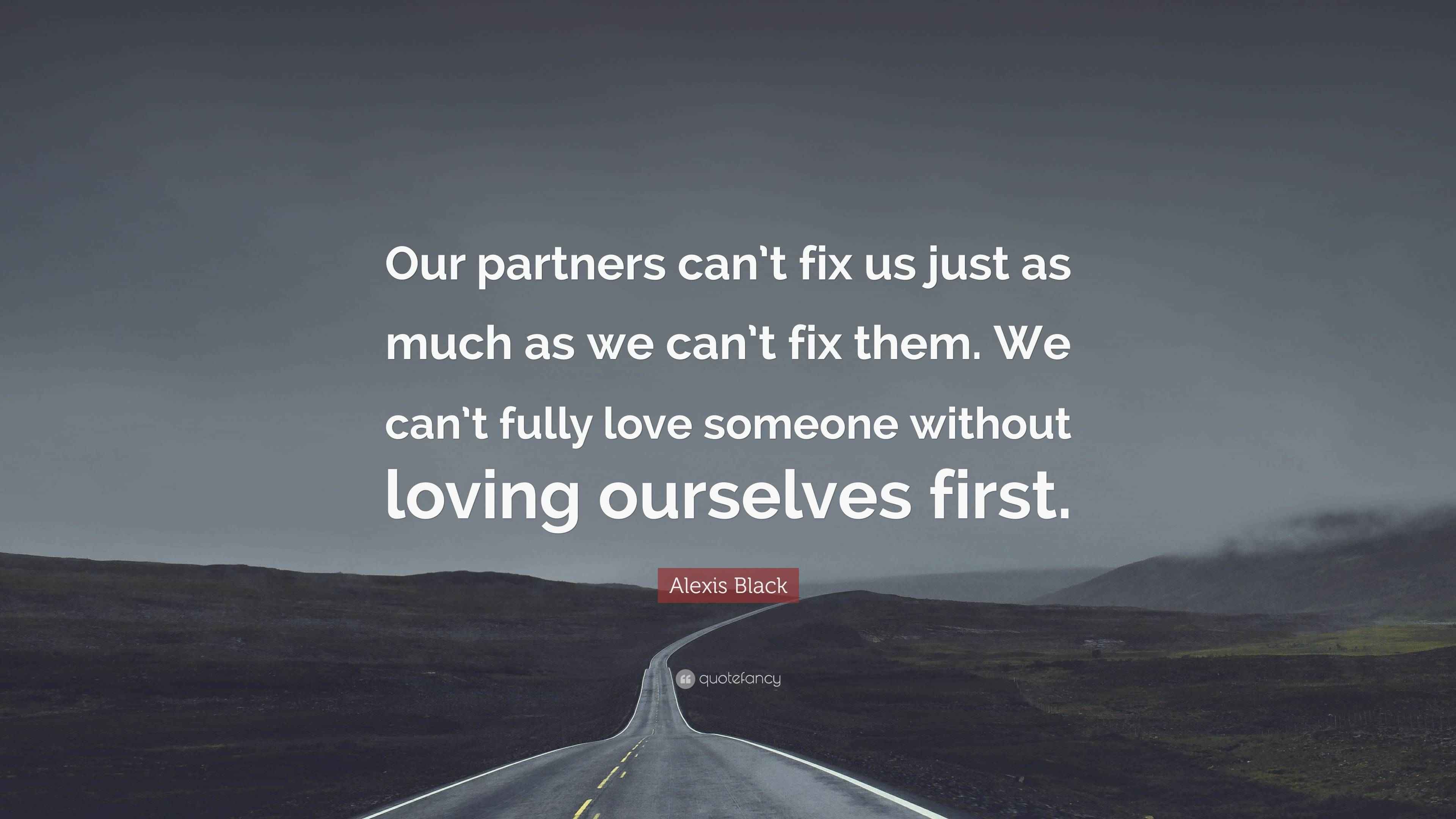 Alexis Black Quote: “Our partners can’t fix us just as much as we can’t ...