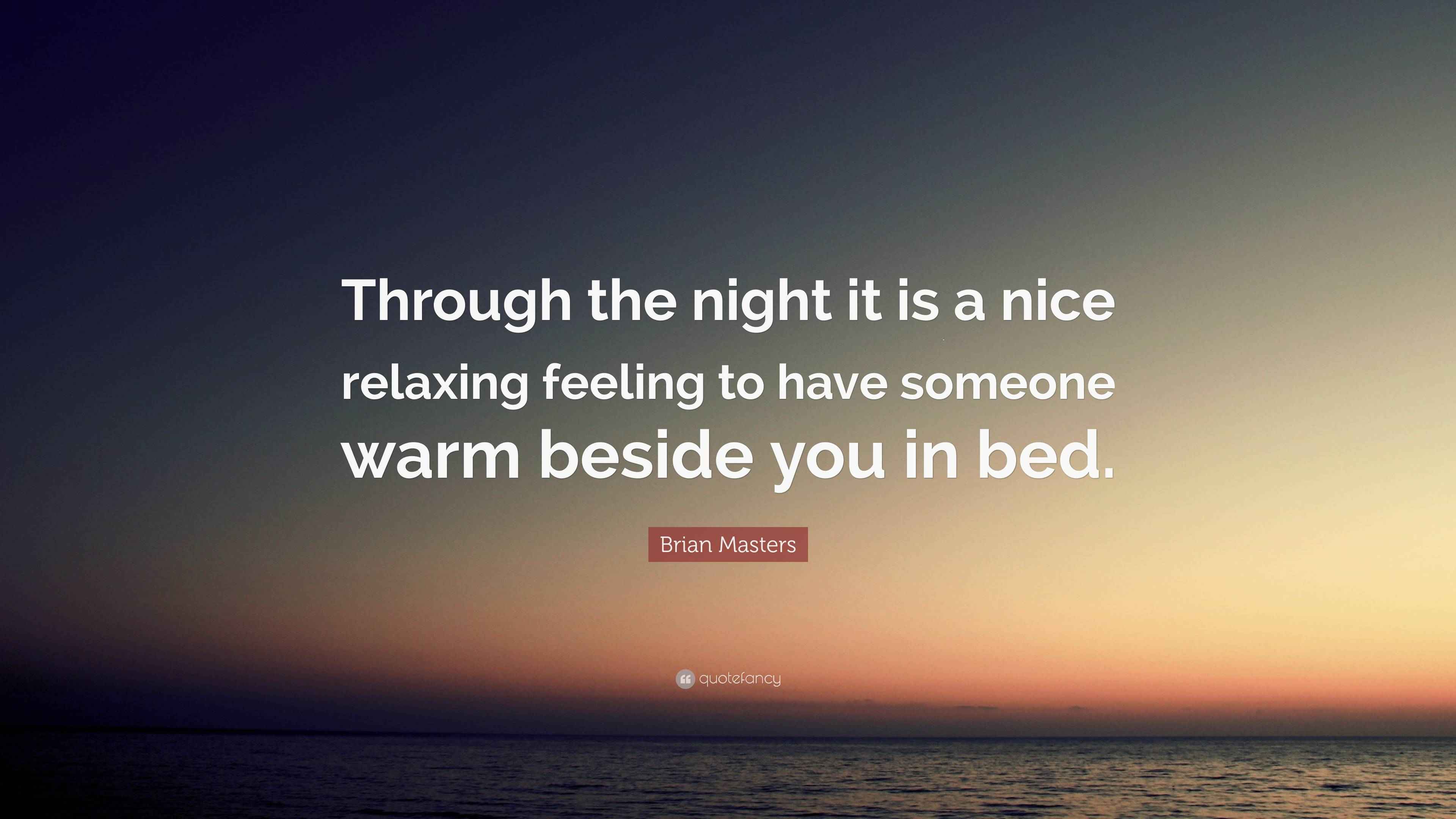 Brian Masters Quote: “Through the night it is a nice relaxing feeling ...