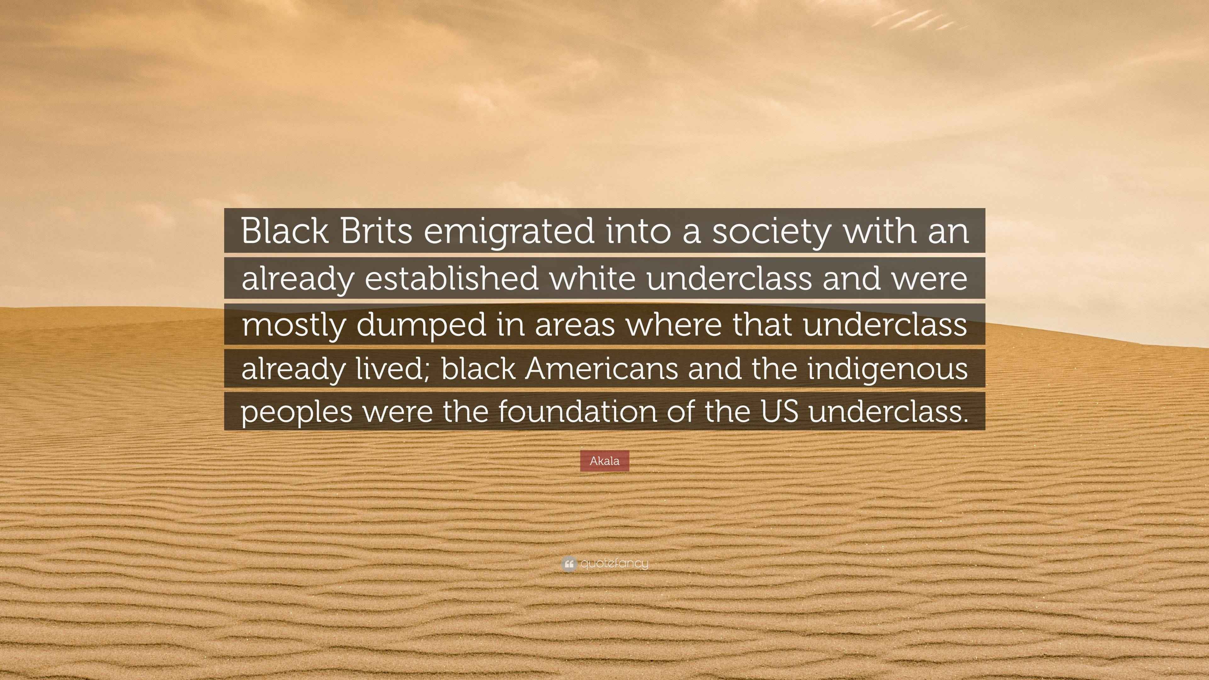 Akala Quote: “Black Brits emigrated into a society with an already ...