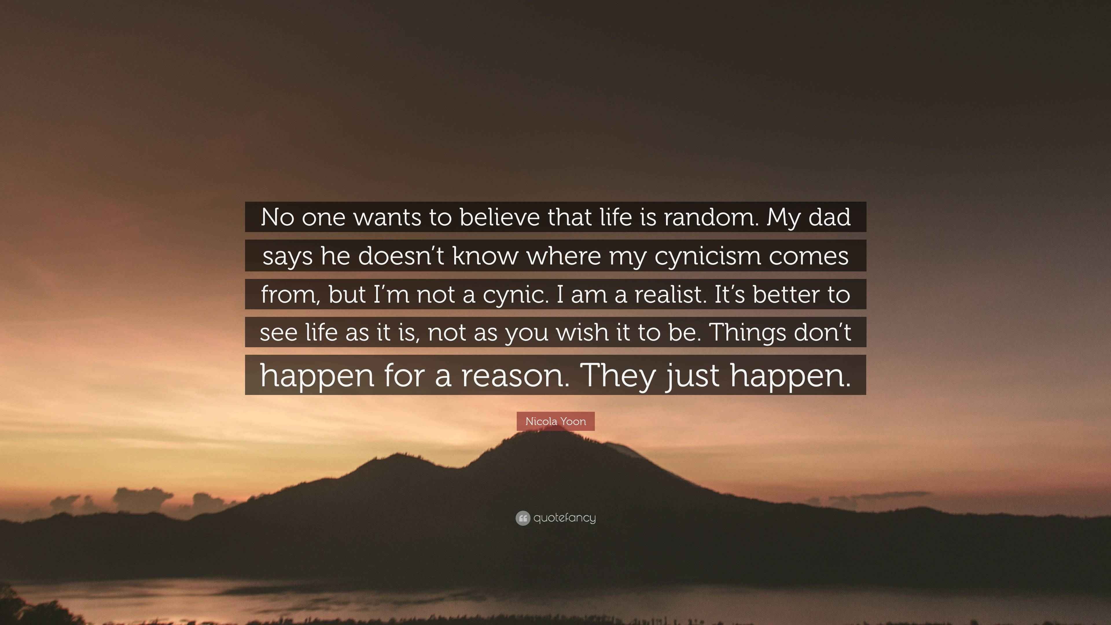 Nicola Yoon Quote: “No one wants to believe that life is random. My dad ...