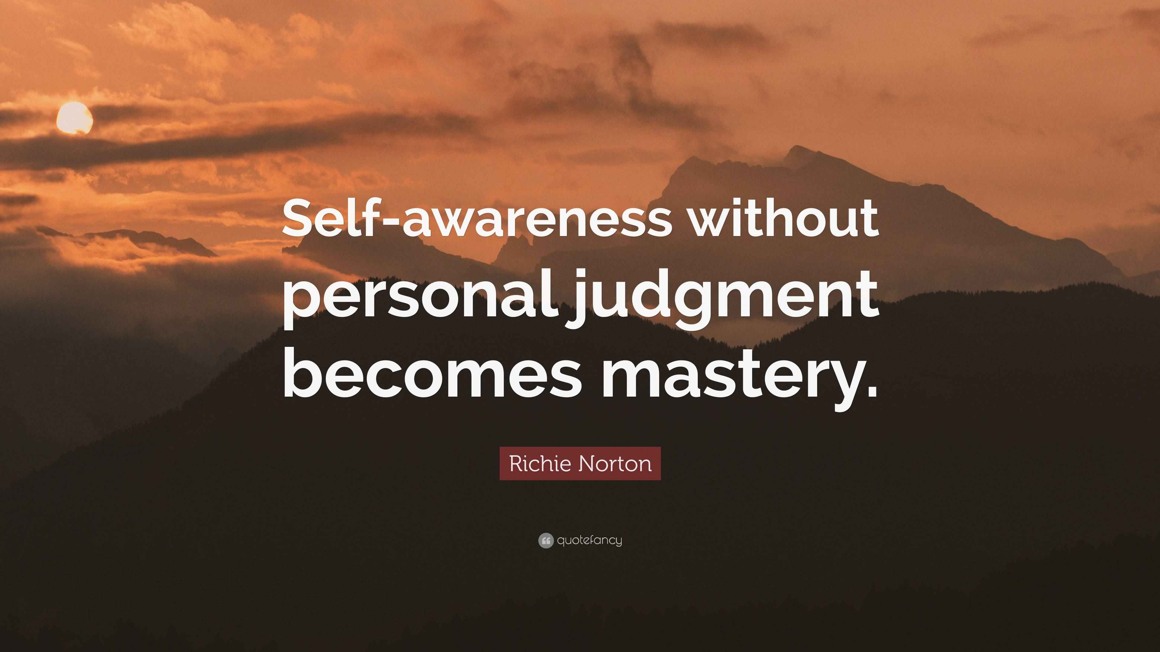 Richie Norton Quote: “Self-awareness without personal judgment becomes ...