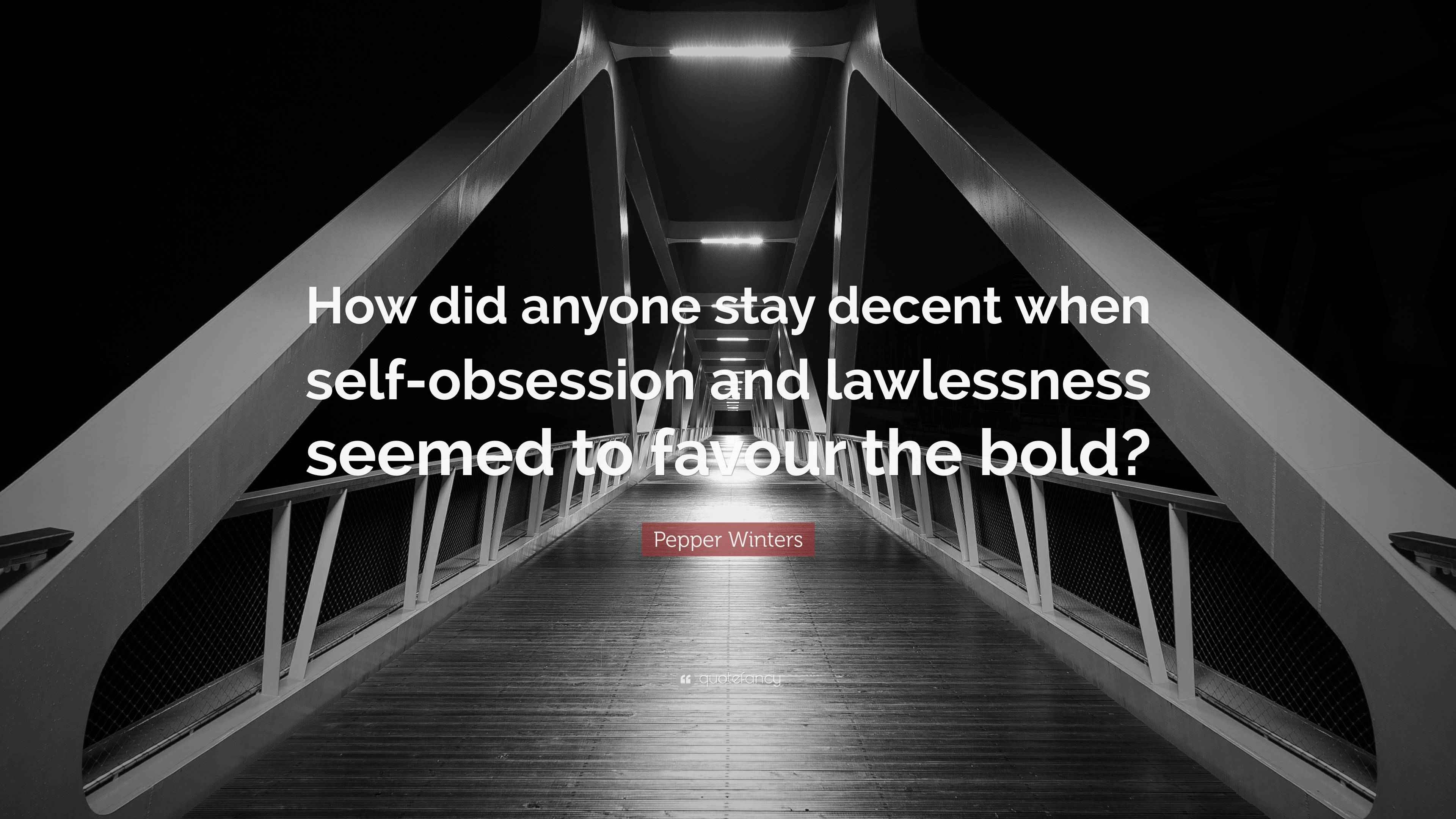 Pepper Winters Quote: “How did anyone stay decent when self-obsession ...
