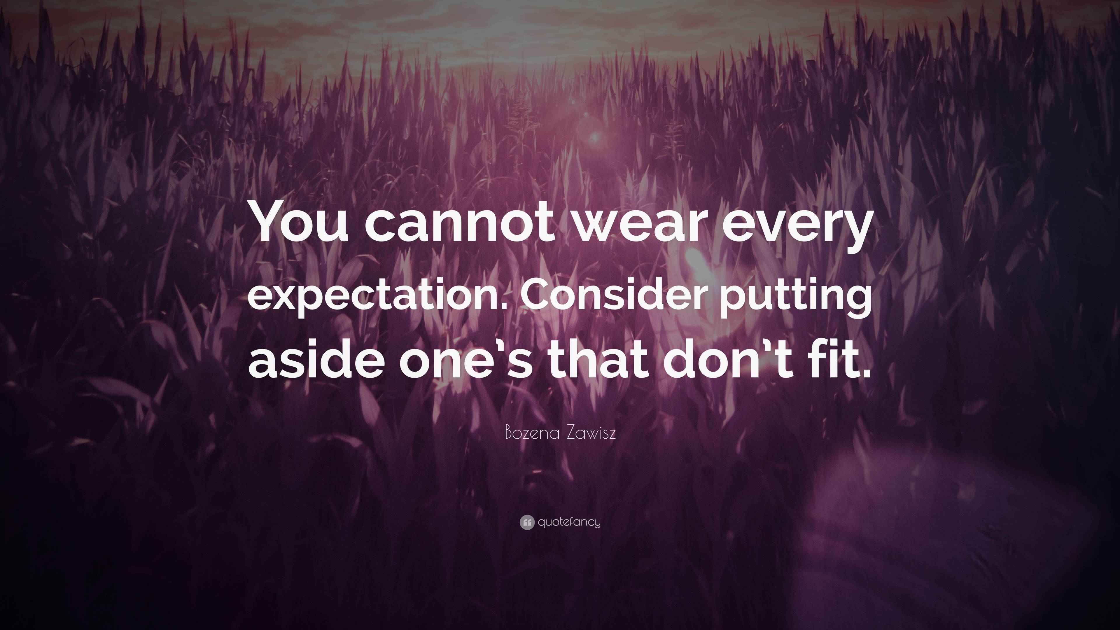 Bozena Zawisz Quote: “You cannot wear every expectation. Consider ...