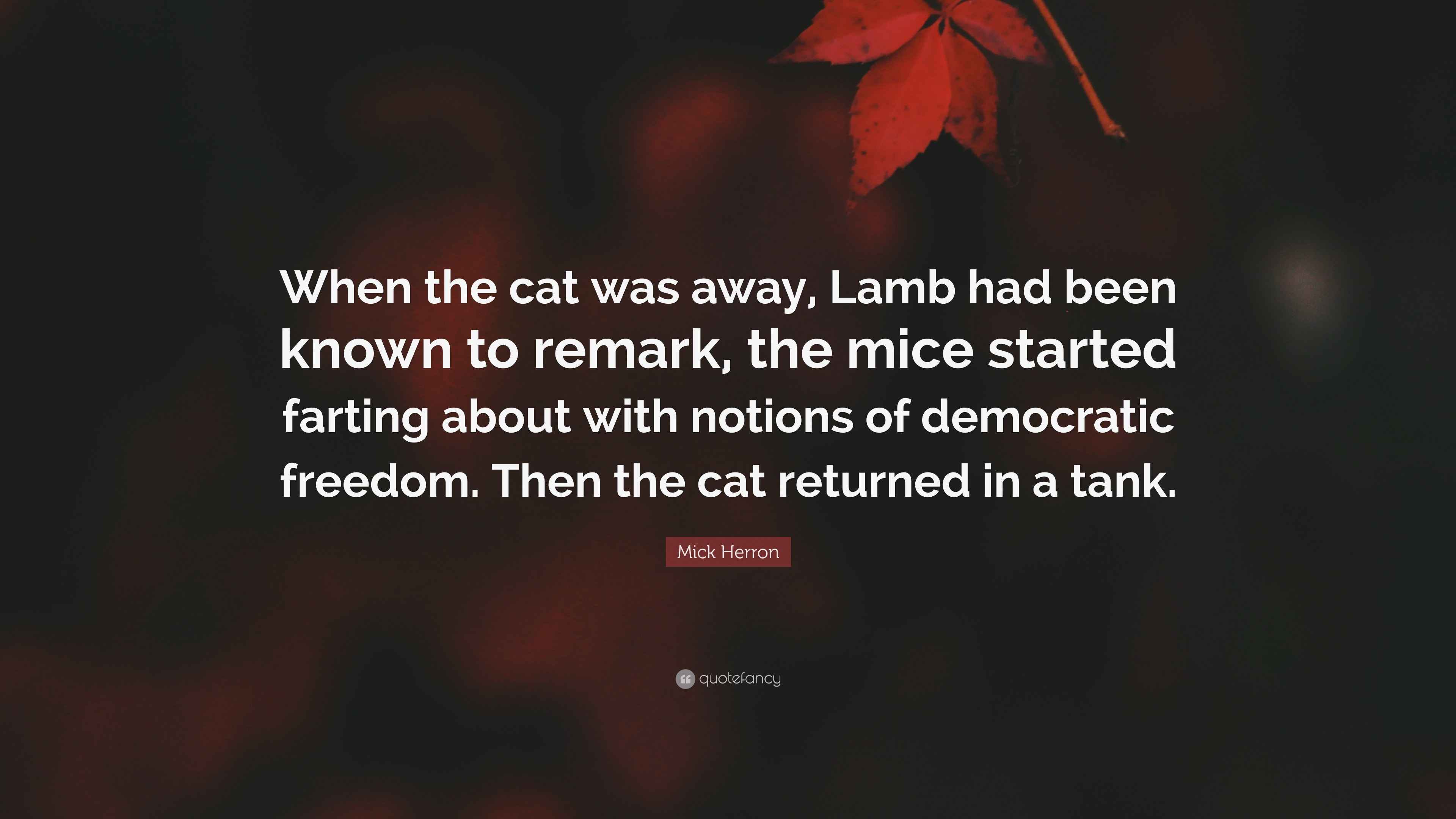 Mick Herron Quote: “When the cat was away, Lamb had been known to ...