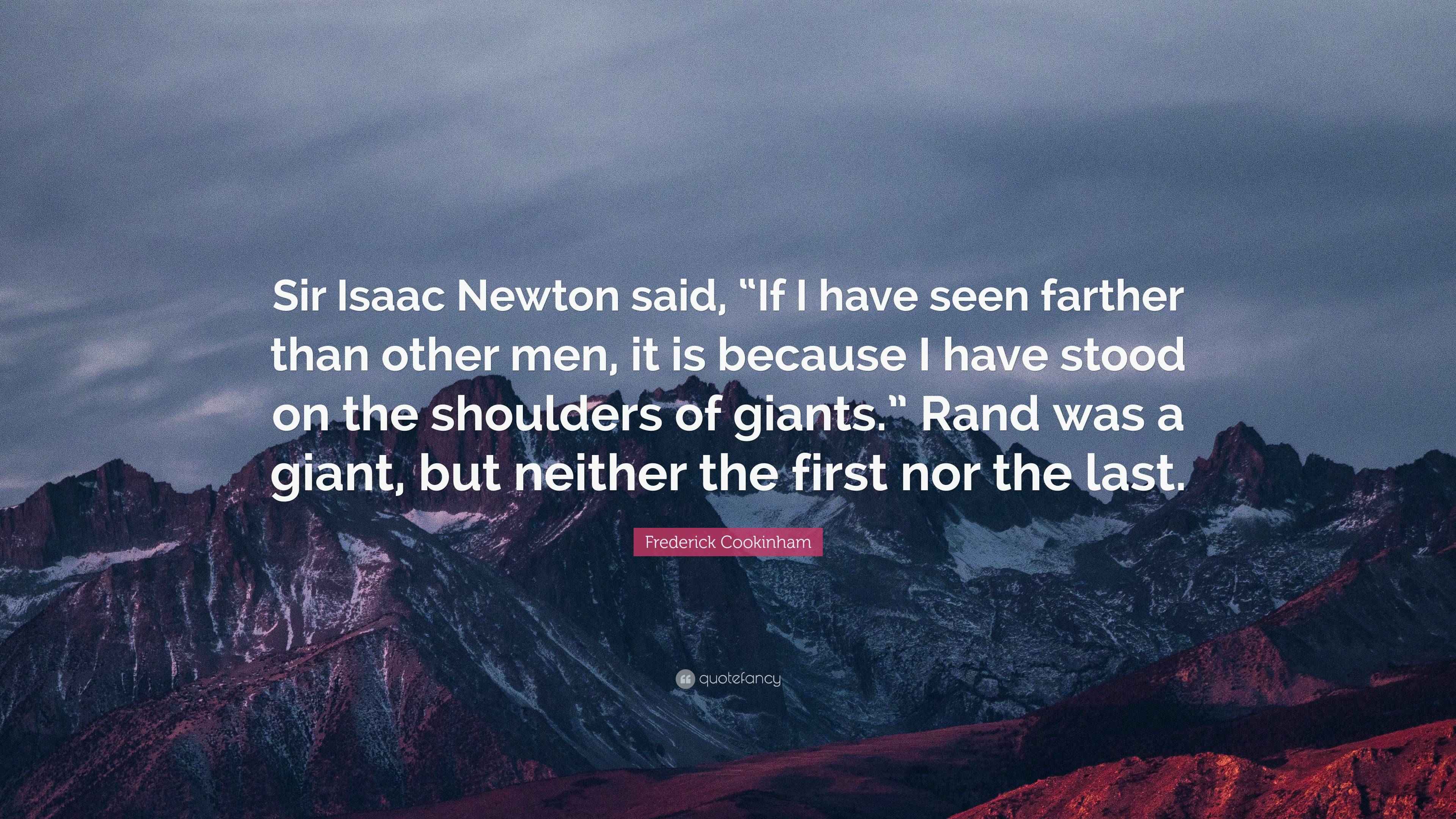 Frederick Cookinham Quote: “Sir Isaac Newton said, “If I have seen ...