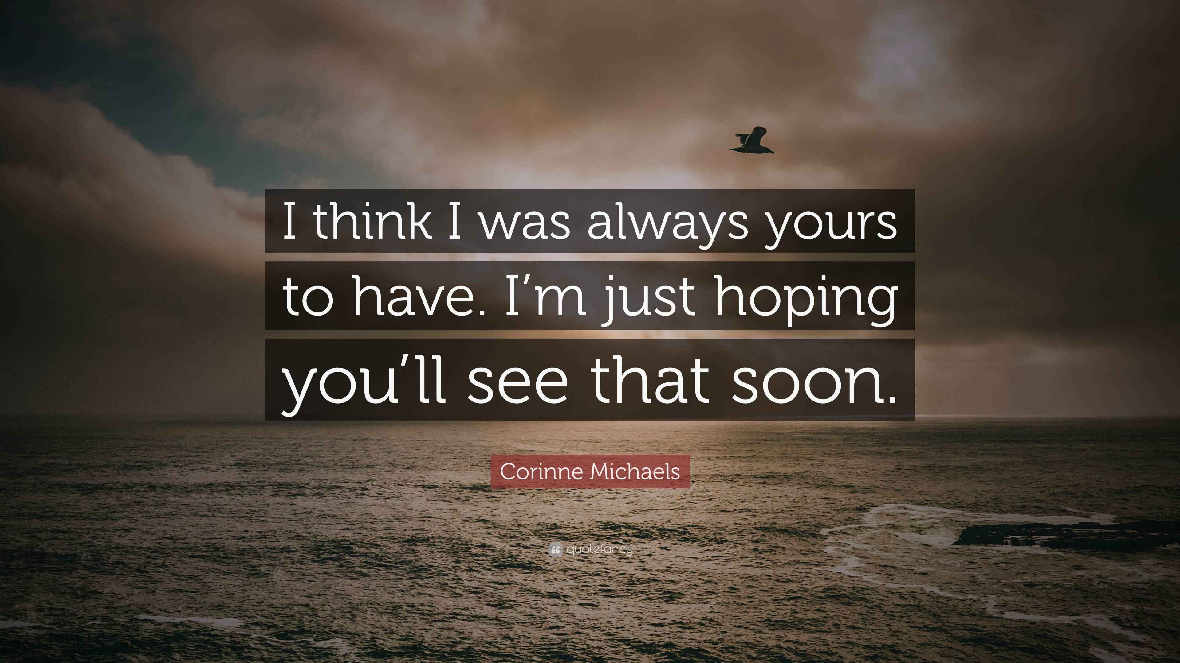 Corinne Michaels Quote: “I think I was always yours to have. I’m just ...