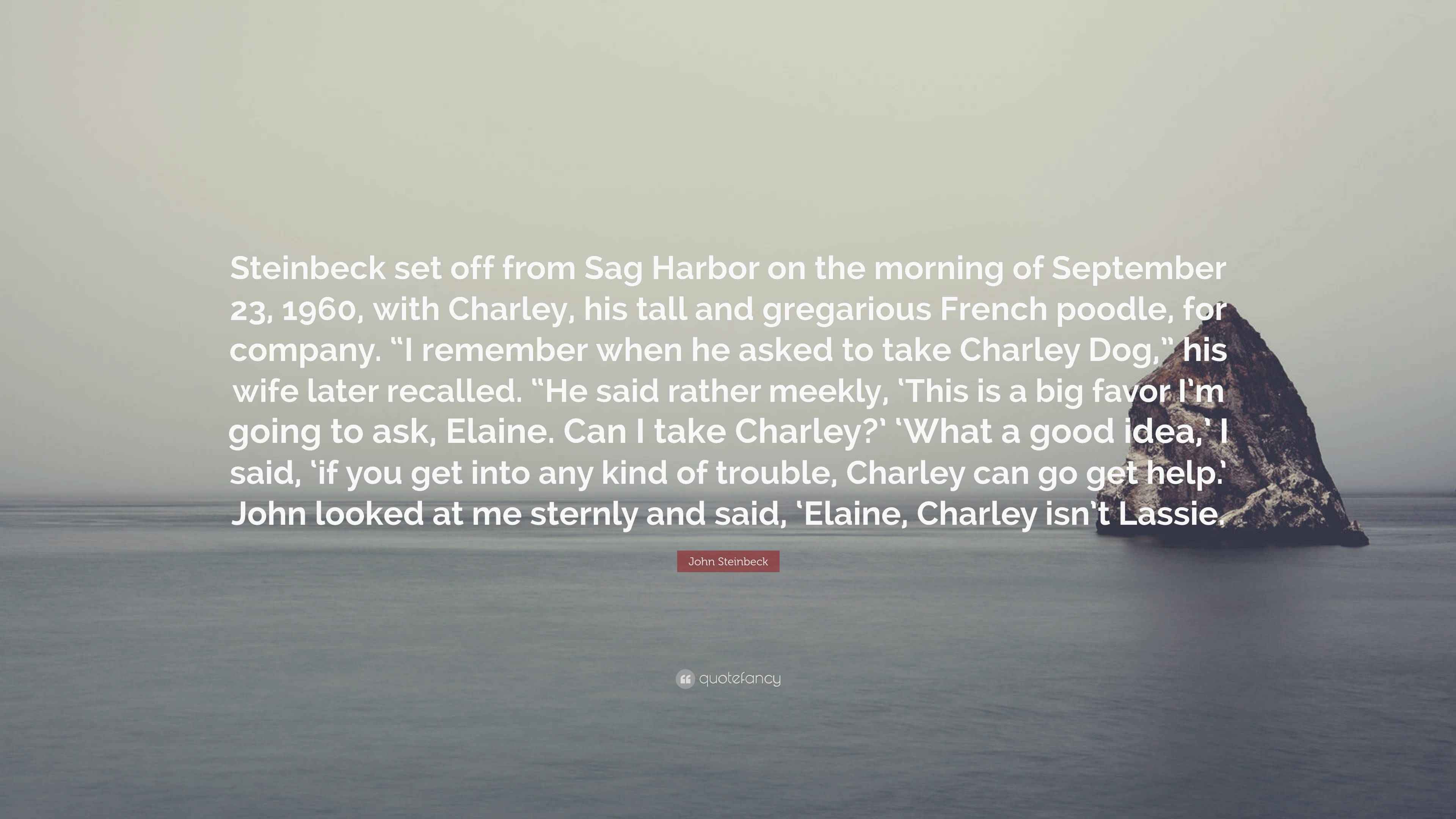 John Steinbeck Quote: “Steinbeck set off from Sag Harbor on the morning ...