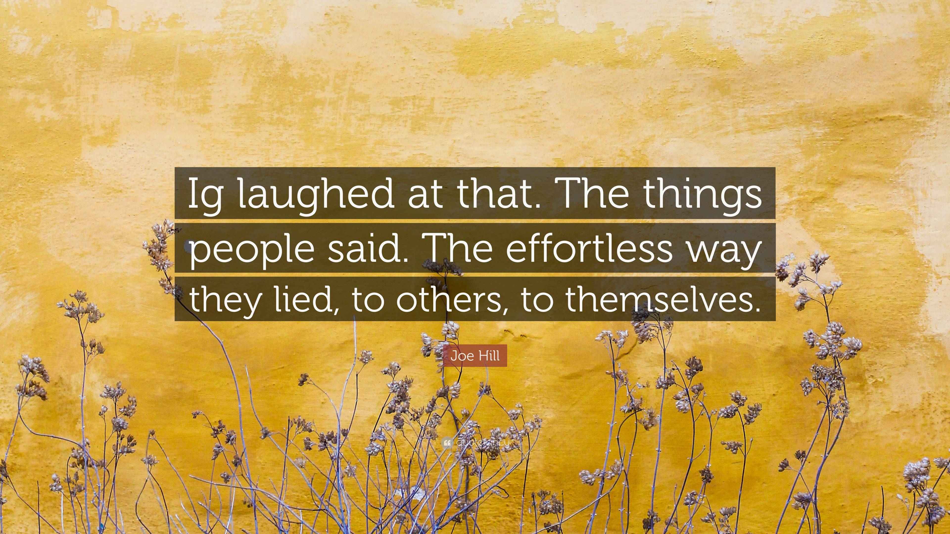 Joe Hill Quote: “Ig laughed at that. The things people said. The ...