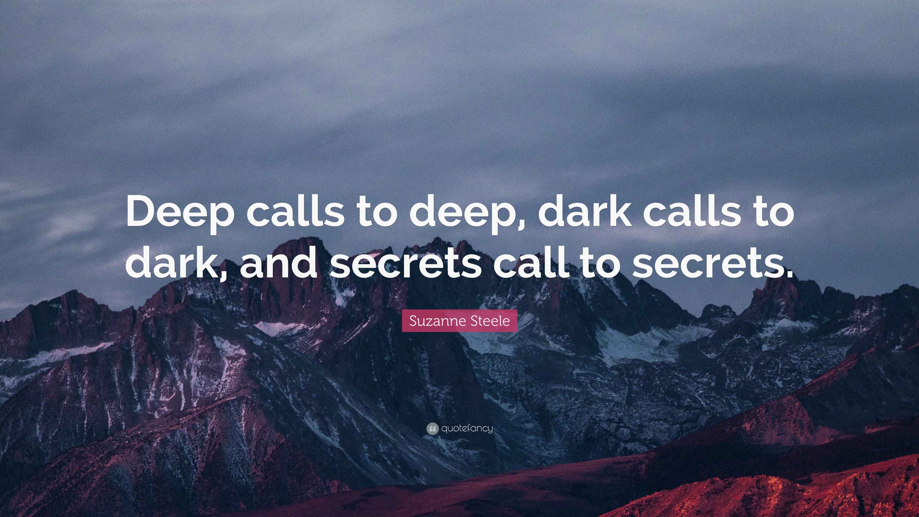 Suzanne Steele Quote: “Deep calls to deep, dark calls to dark, and ...