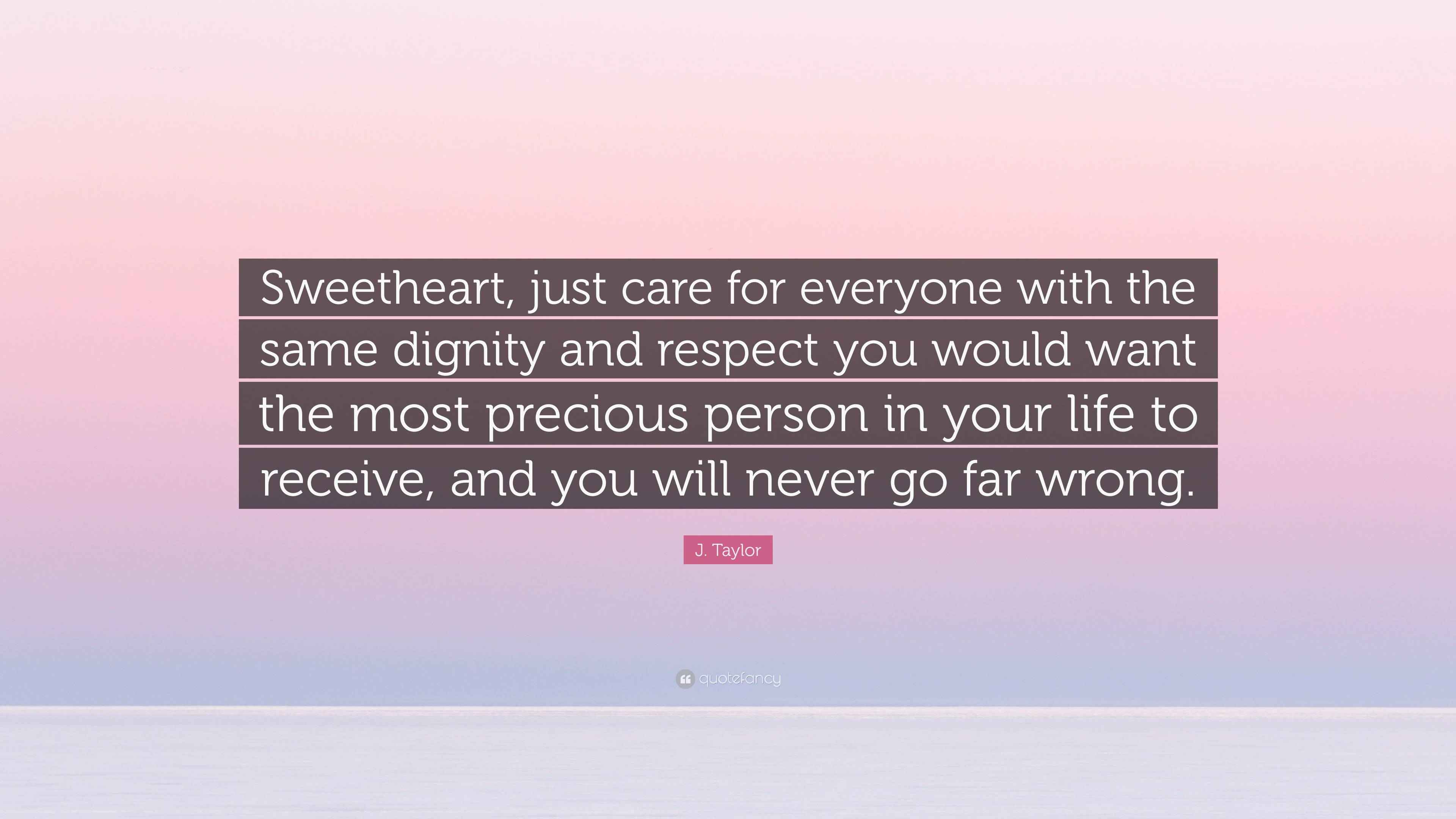 J. Taylor Quote: “Sweetheart, just care for everyone with the same ...