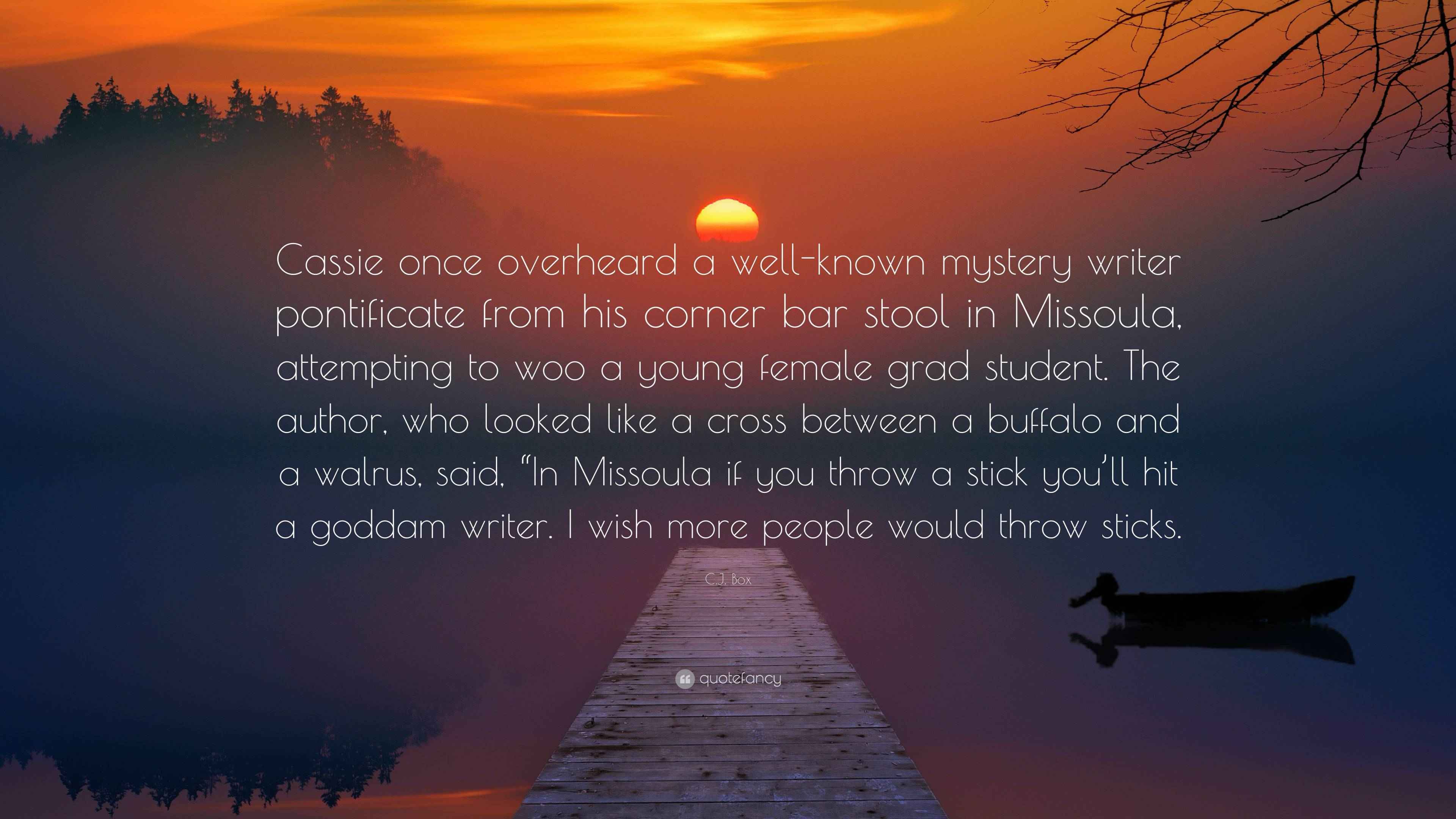 C.J. Box Quote: “Cassie once overheard a well-known mystery writer ...
