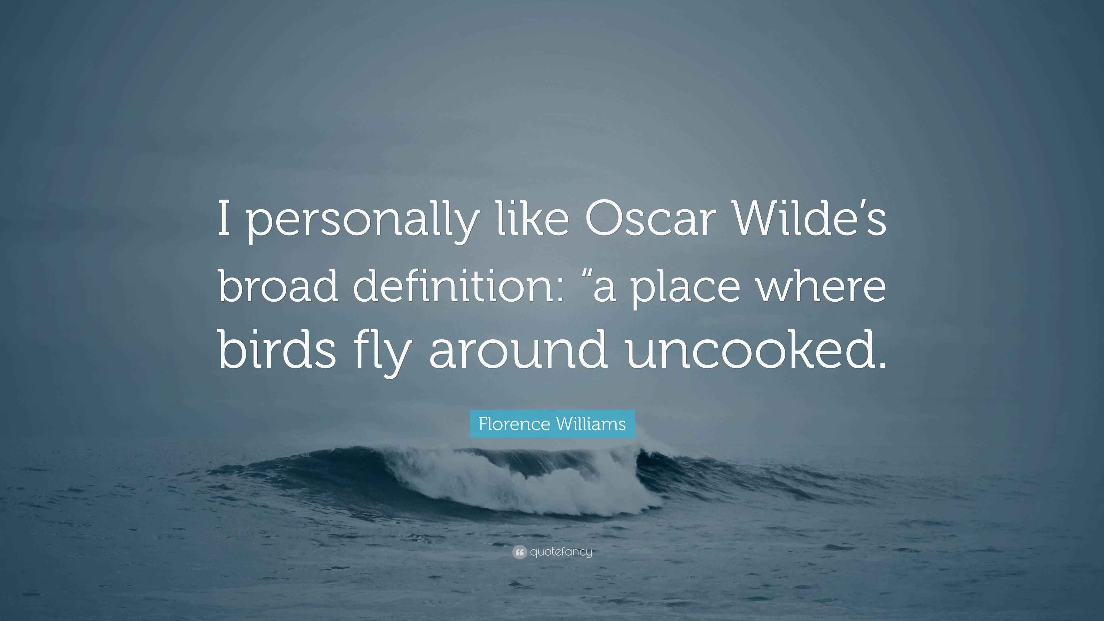 Florence Williams Quote: “I personally like Oscar Wilde’s broad ...