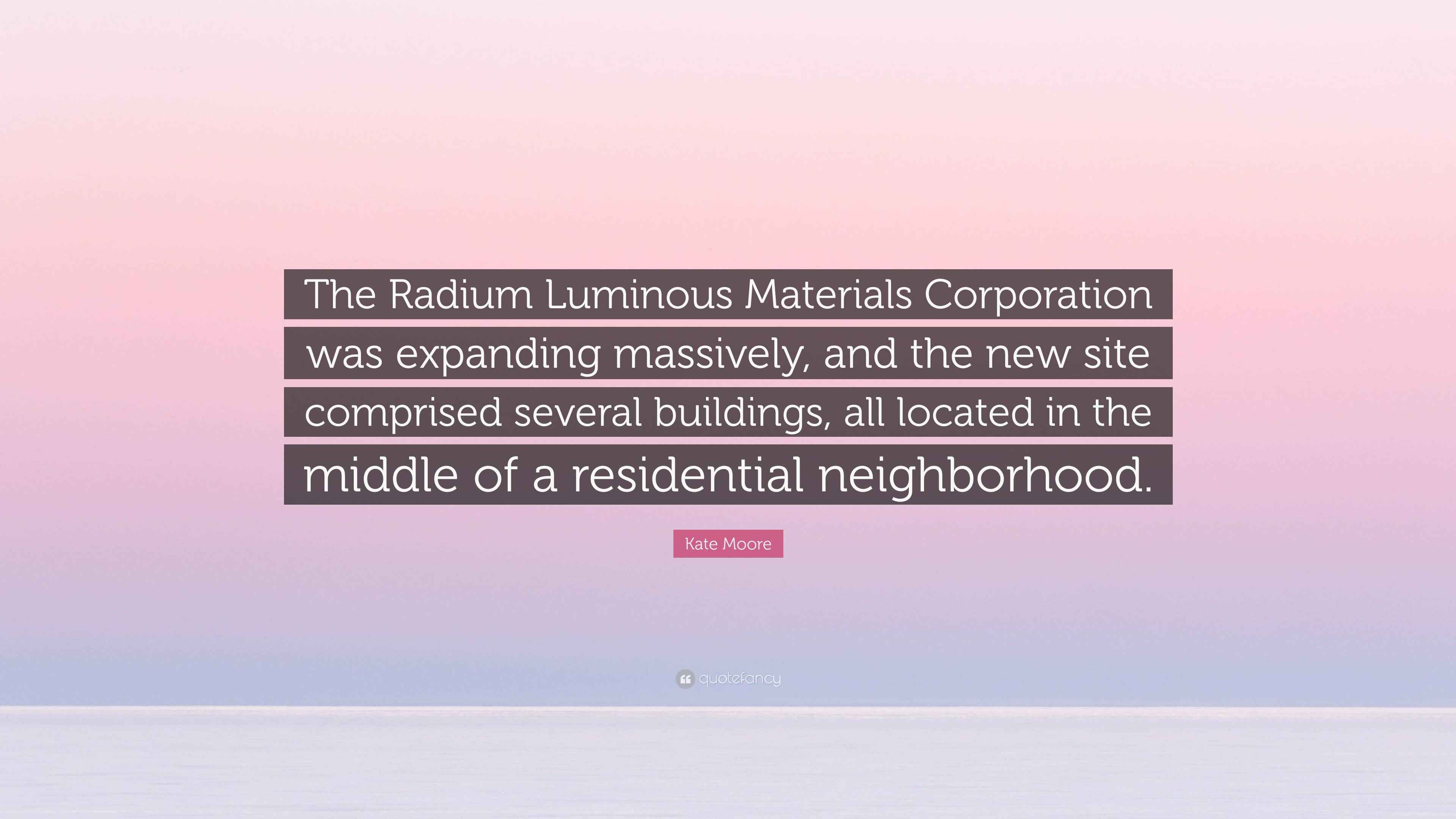 Kate Moore Quote: “The Radium Luminous Materials Corporation was ...