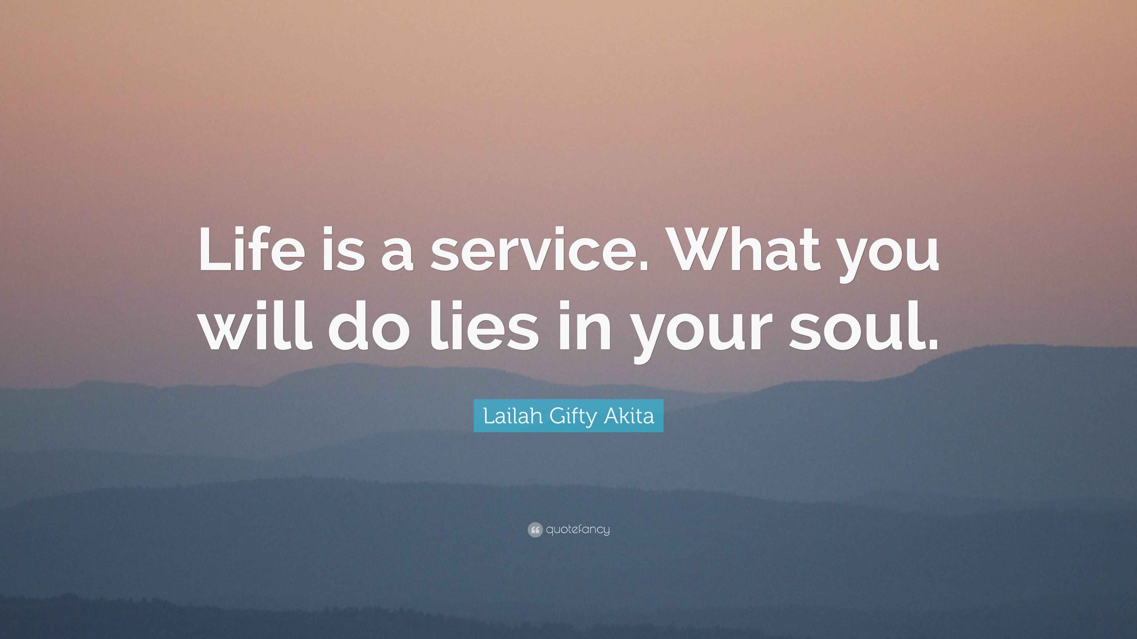 Lailah Gifty Akita Quote: “Life is a service. What you will do lies in ...